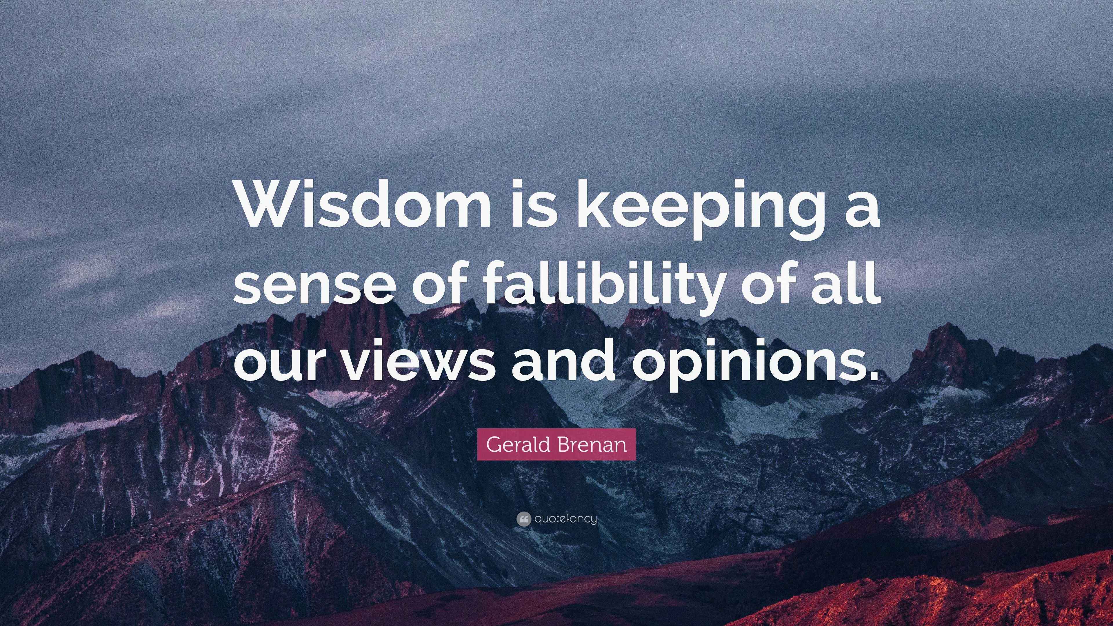 Gerald Brenan Quote: “Wisdom is keeping a sense of fallibility of all ...