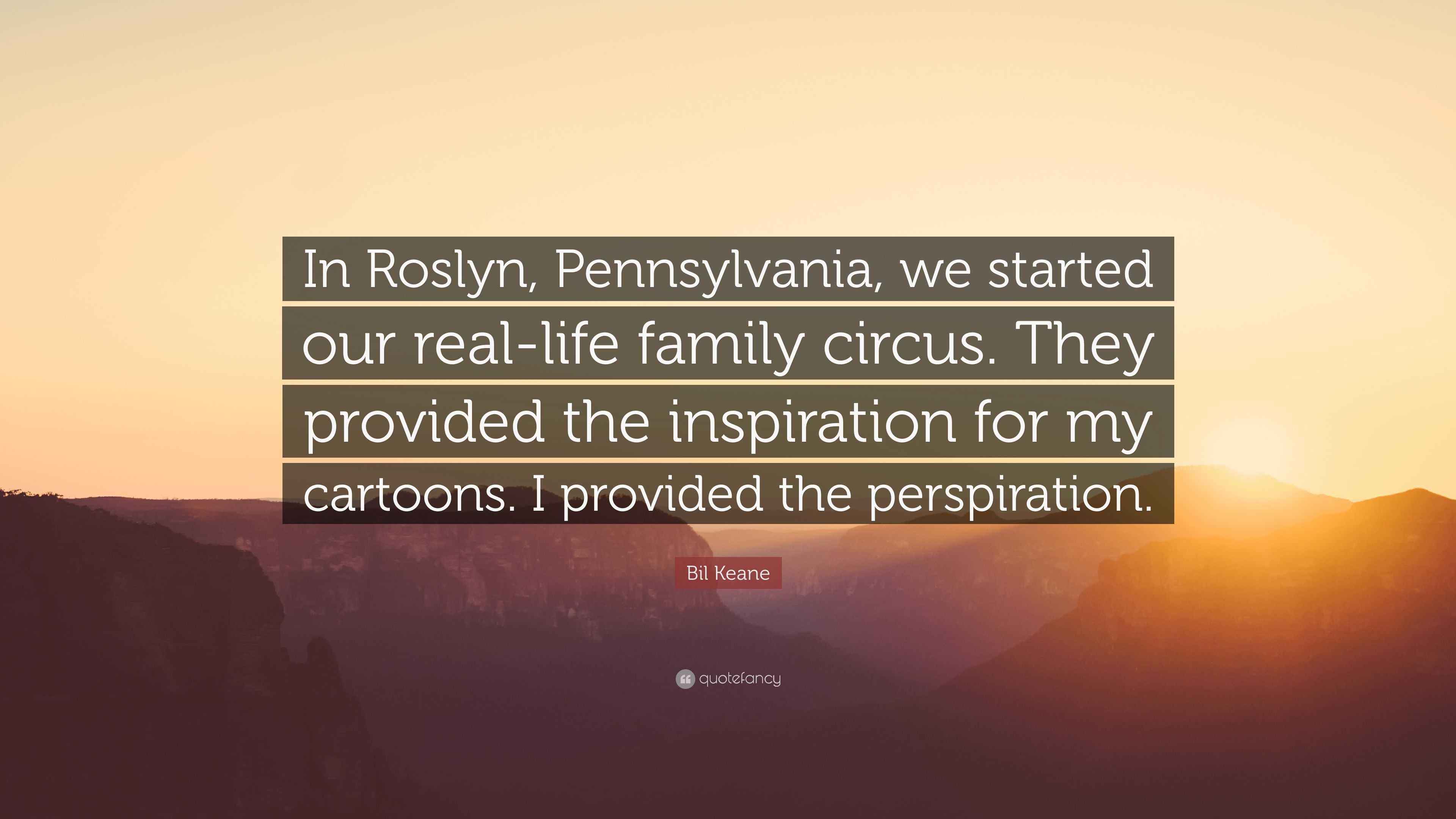 Bil Keane Quote: “In Roslyn, Pennsylvania, we started our real-life ...