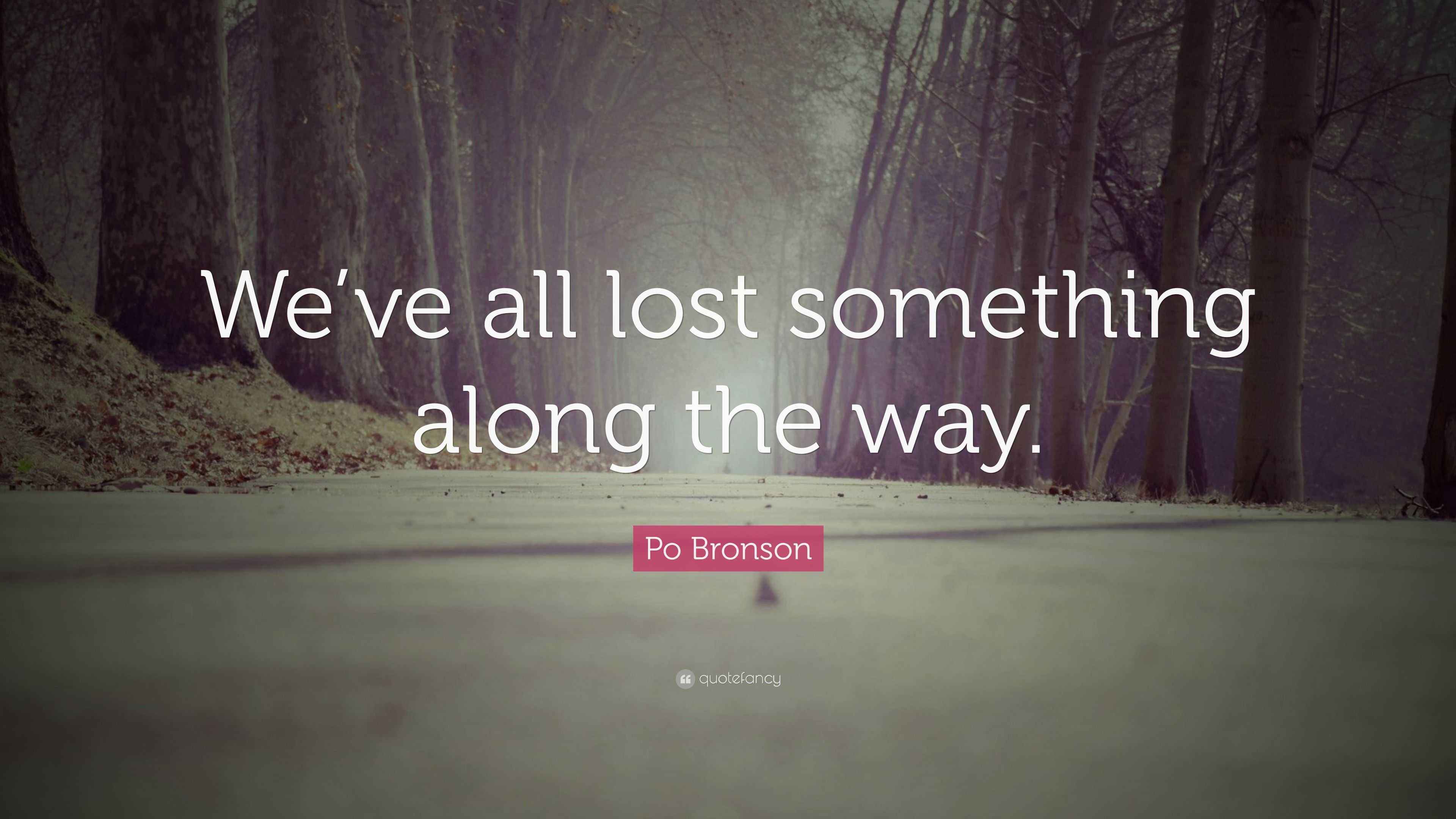 Po Bronson Quote: “We’ve all lost something along the way.”