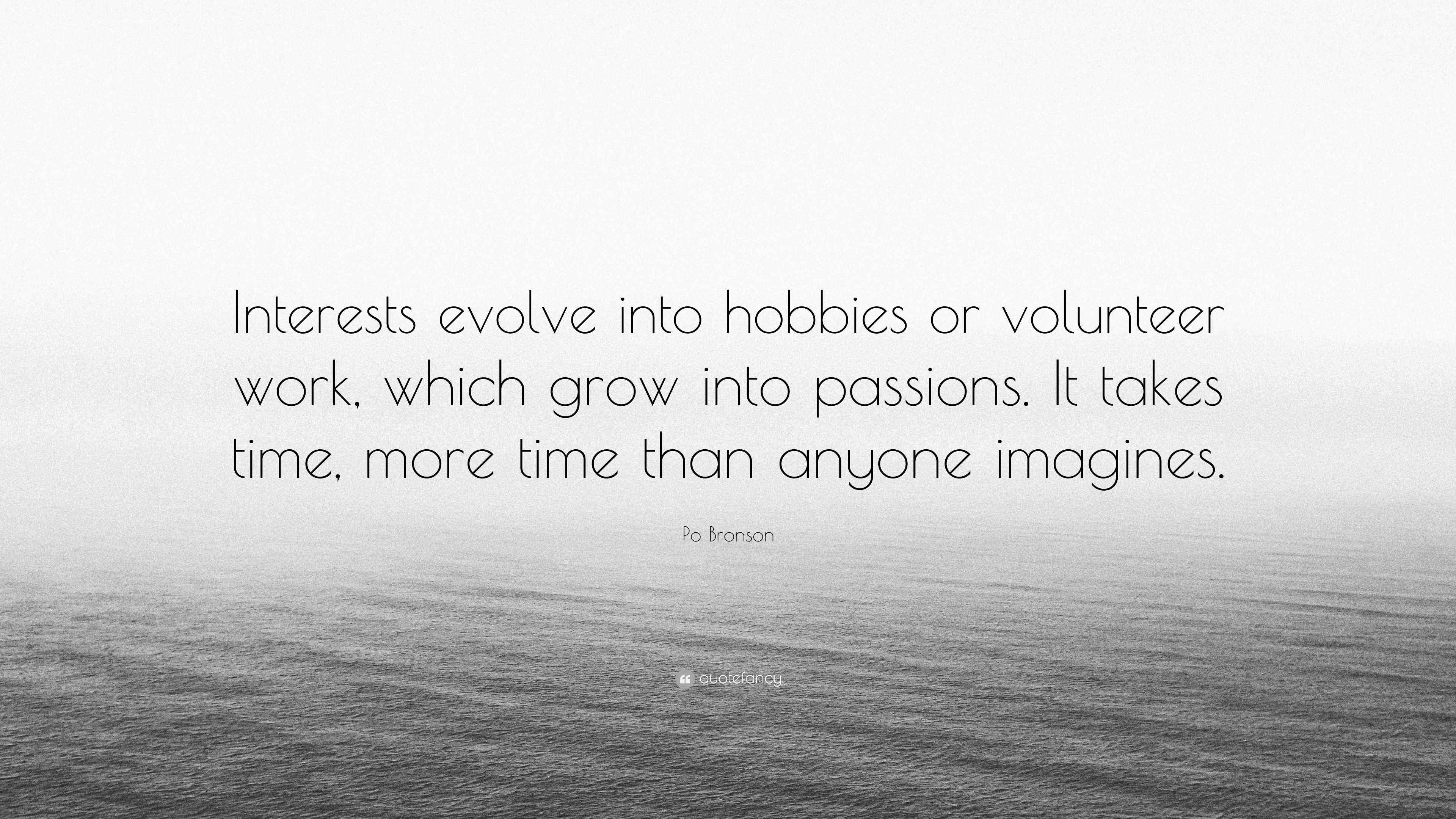 Po Bronson Quote: “Interests evolve into hobbies or volunteer work ...
