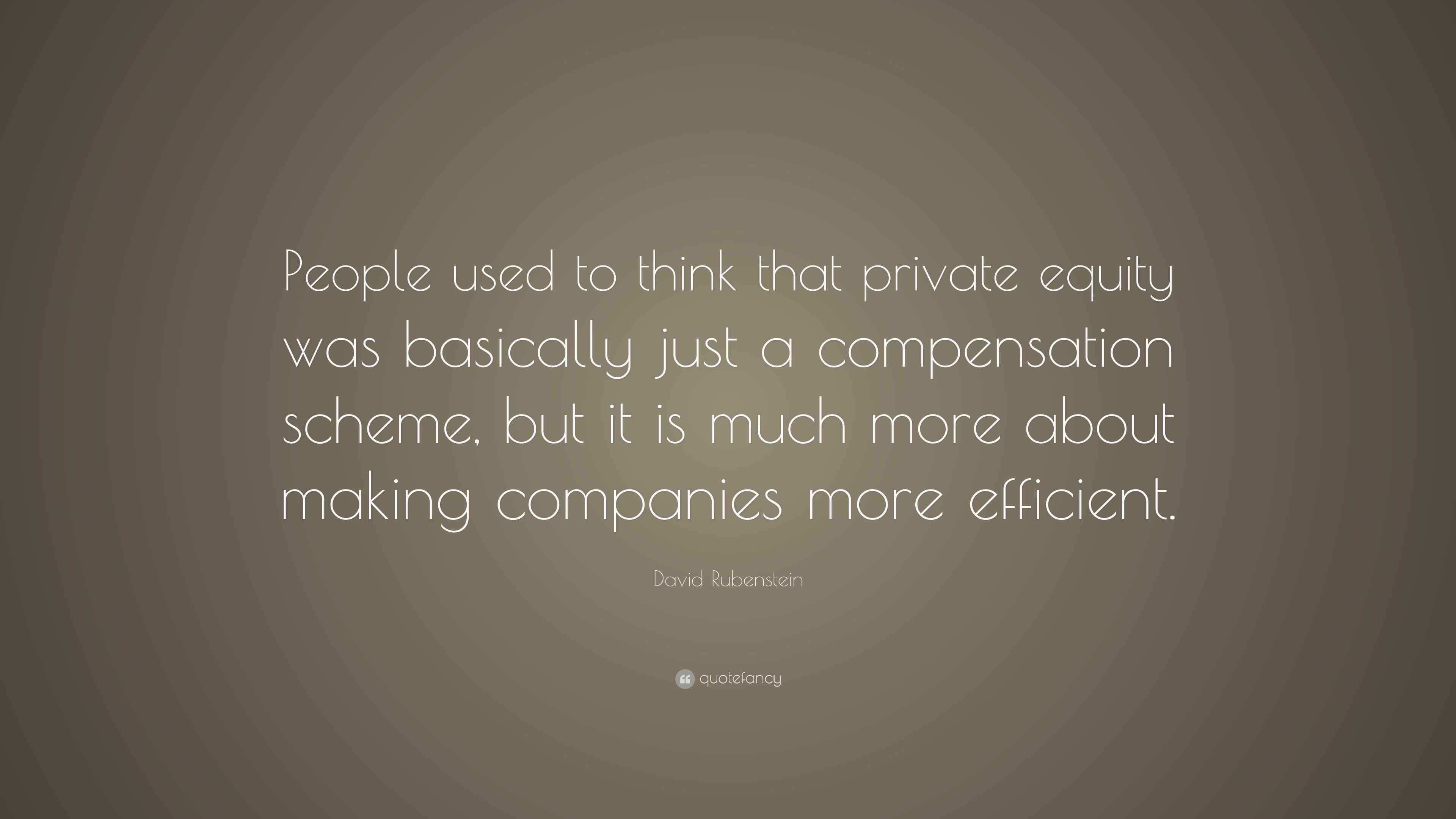 David Rubenstein Quote: “People used to think that private equity was ...