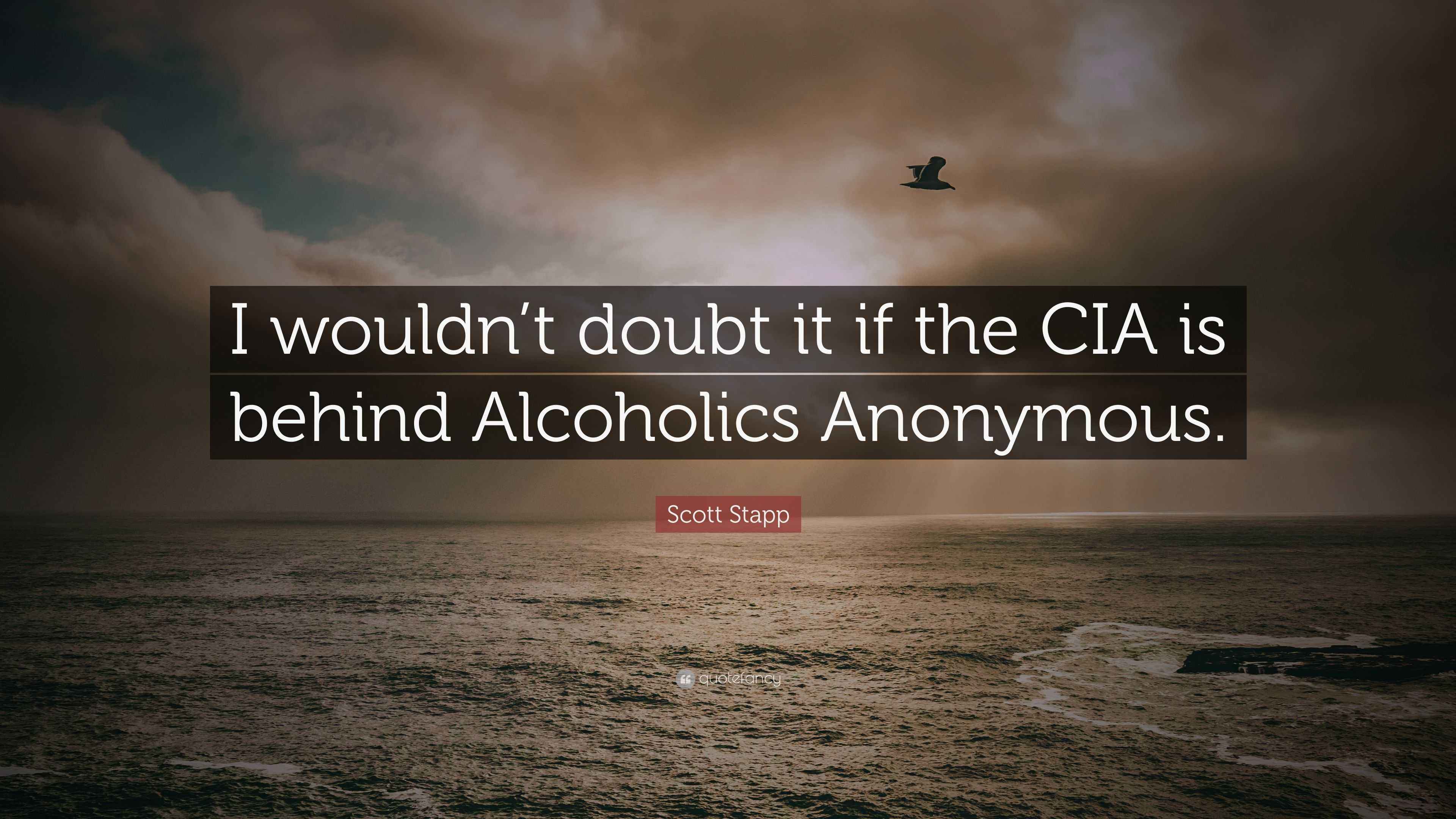 Scott Stapp Quote: “I wouldn’t doubt it if the CIA is behind Alcoholics ...