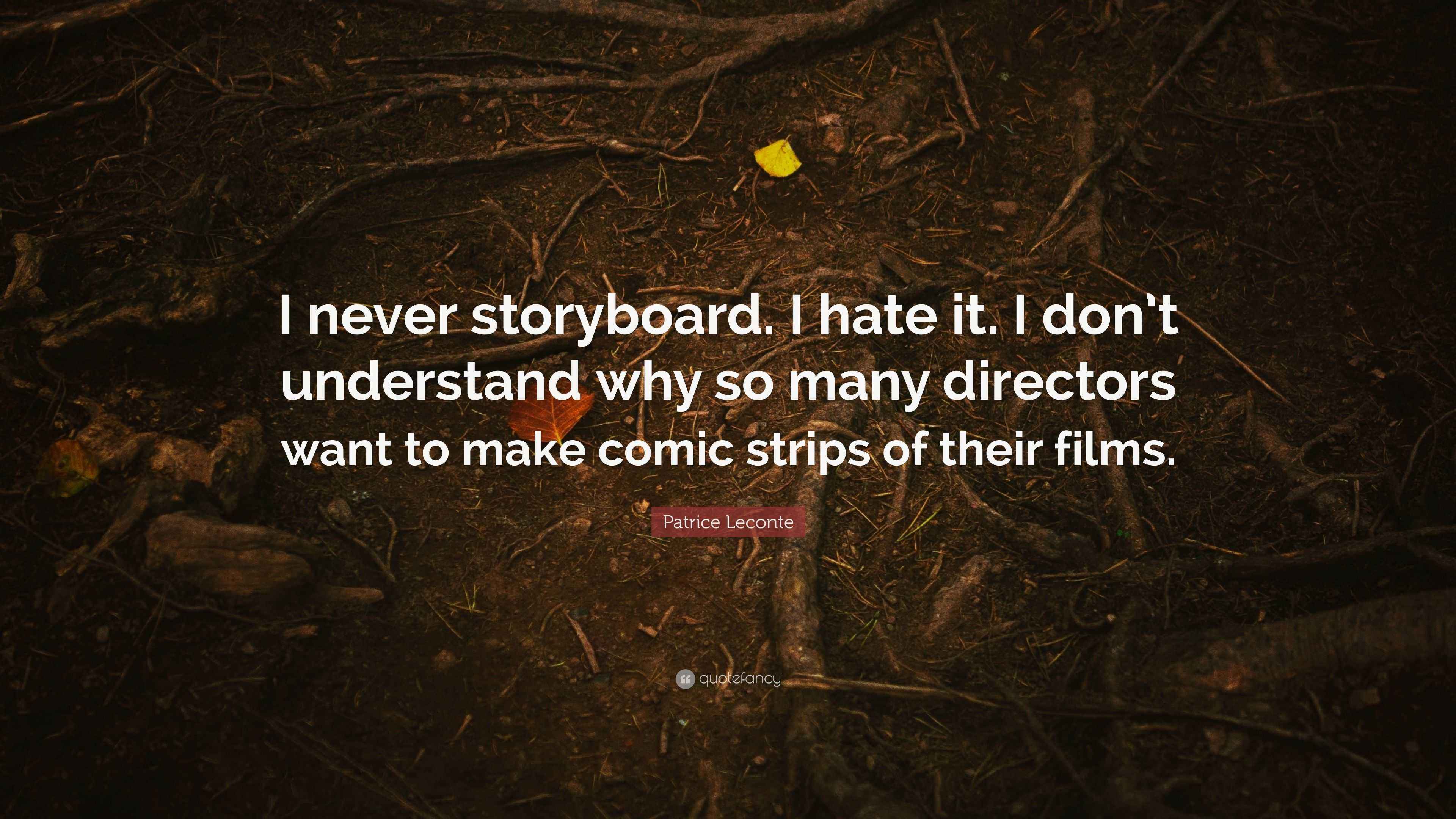 Patrice Leconte Quote: “I never storyboard. I hate it. I don’t ...
