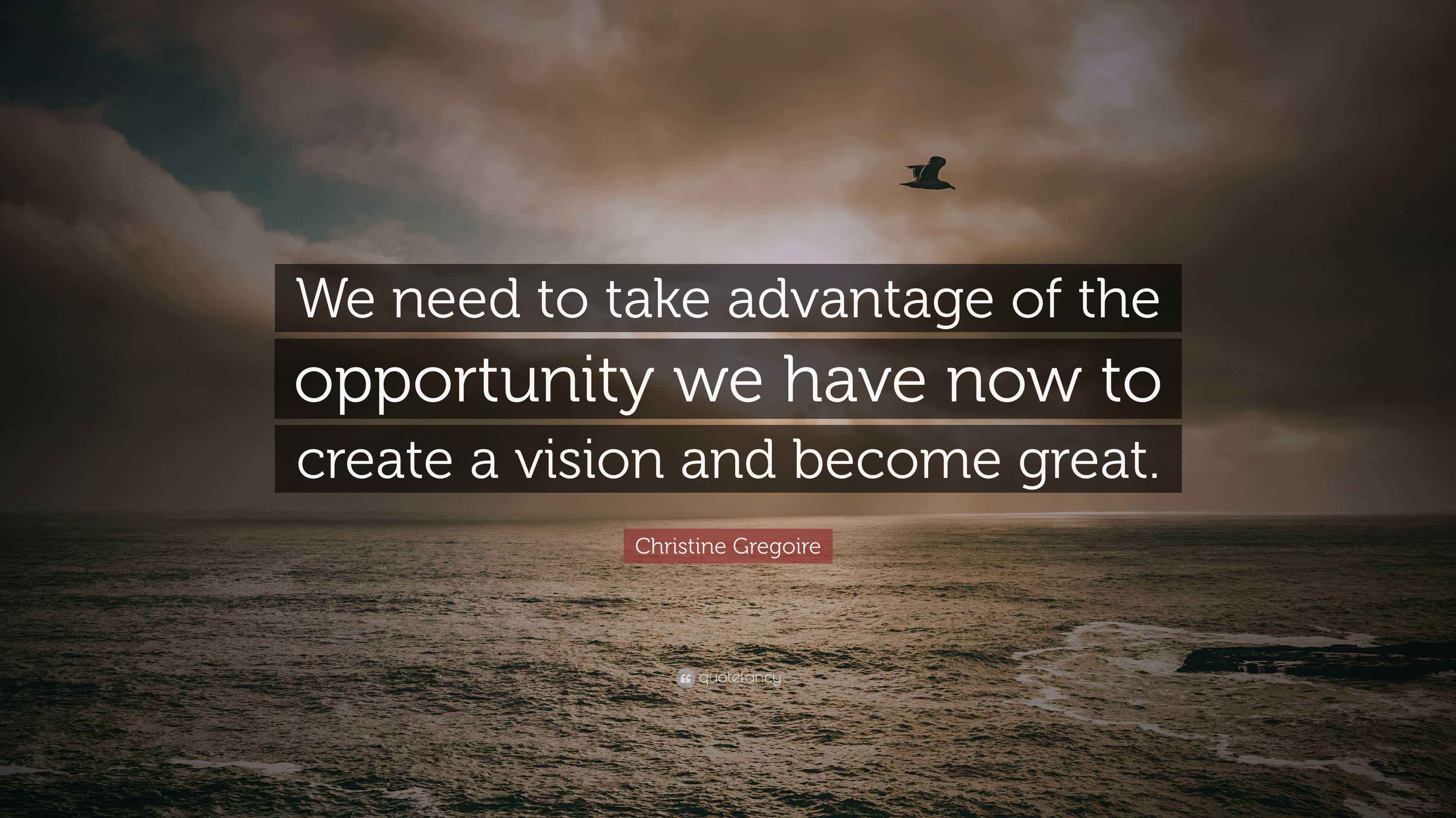 Christine Gregoire Quote: “We need to take advantage of the opportunity ...