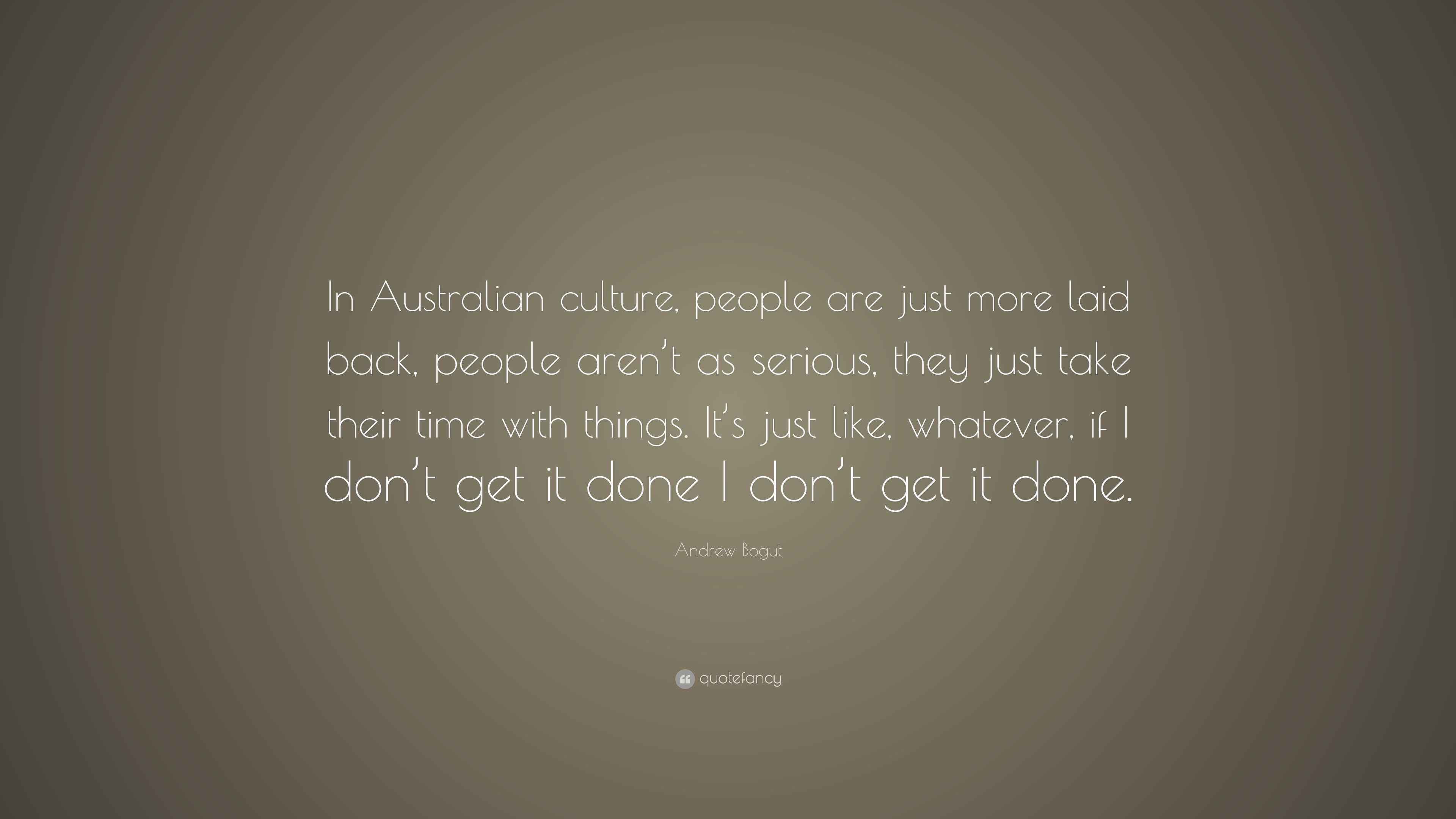 Andrew Bogut Quote: “In Australian culture, people are just more laid ...
