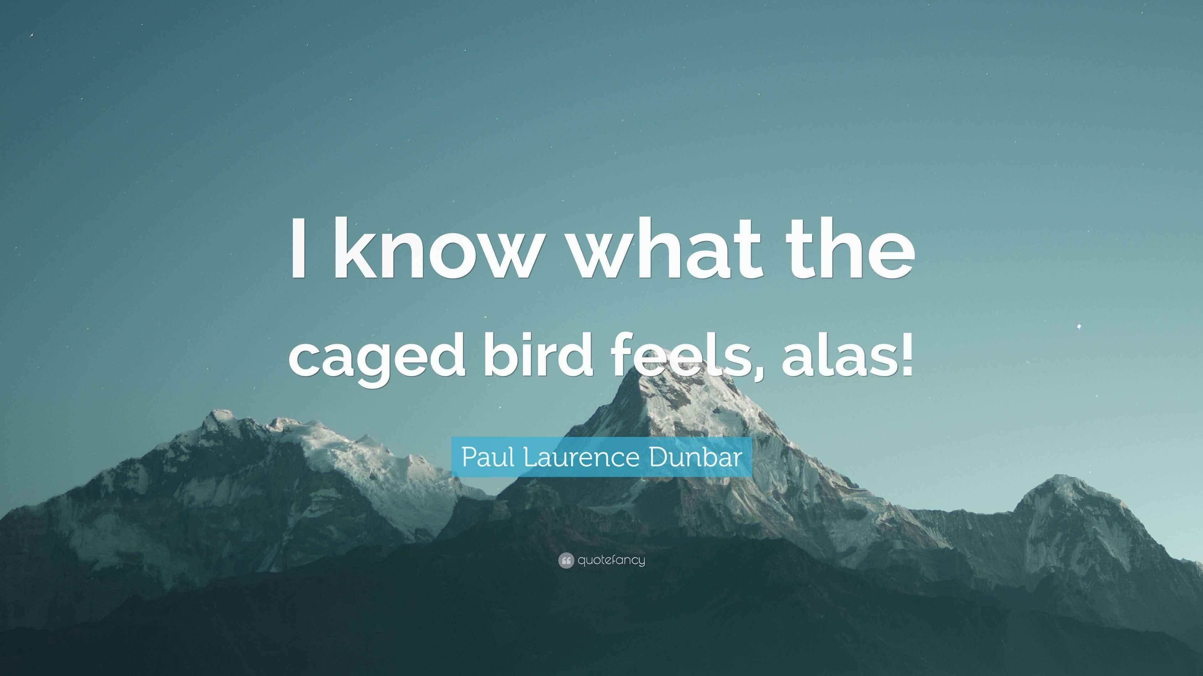 Paul Laurence Dunbar Quote: “I know what the caged bird feels, alas!”