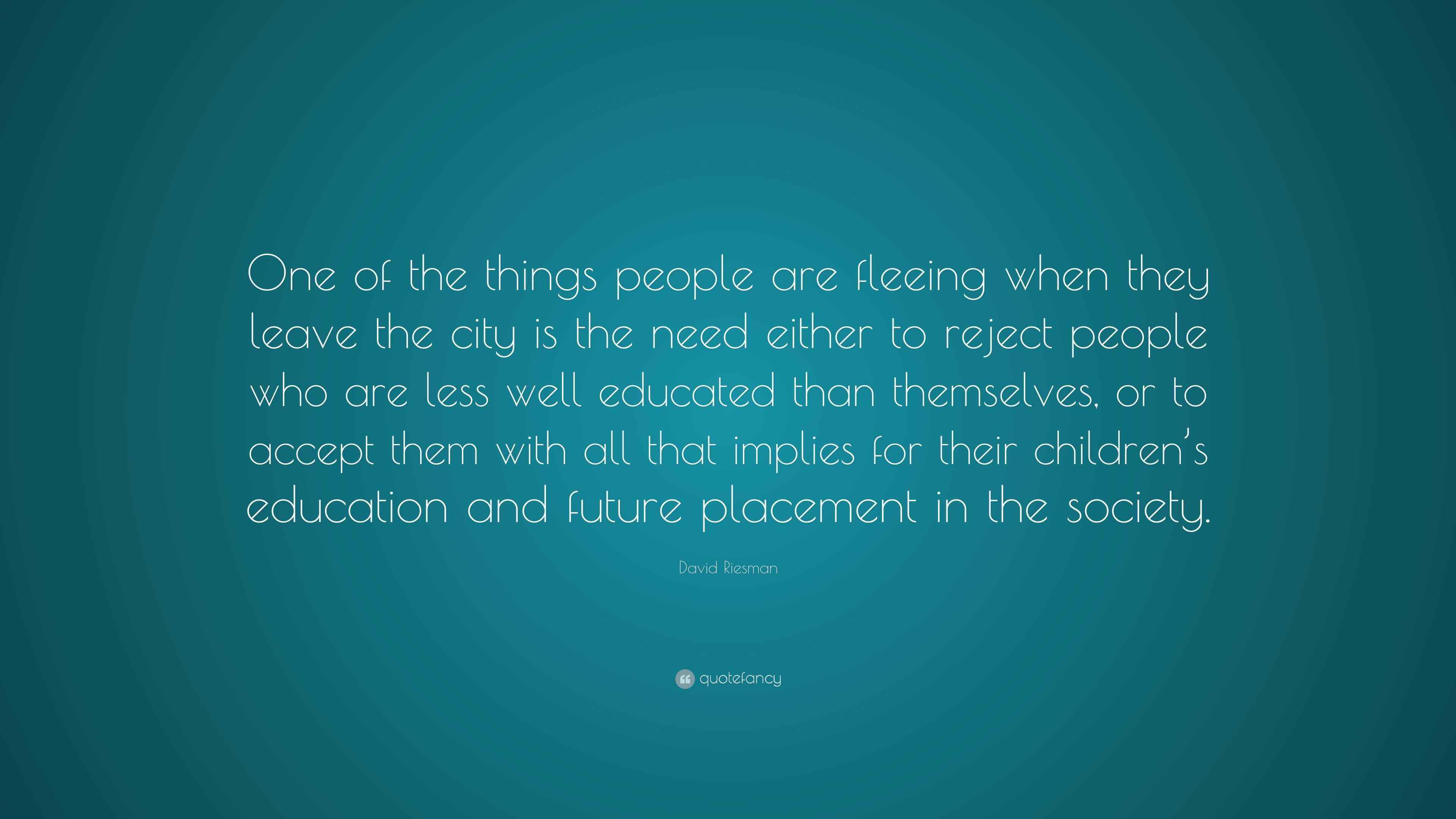 David Riesman Quote: “One of the things people are fleeing when they ...