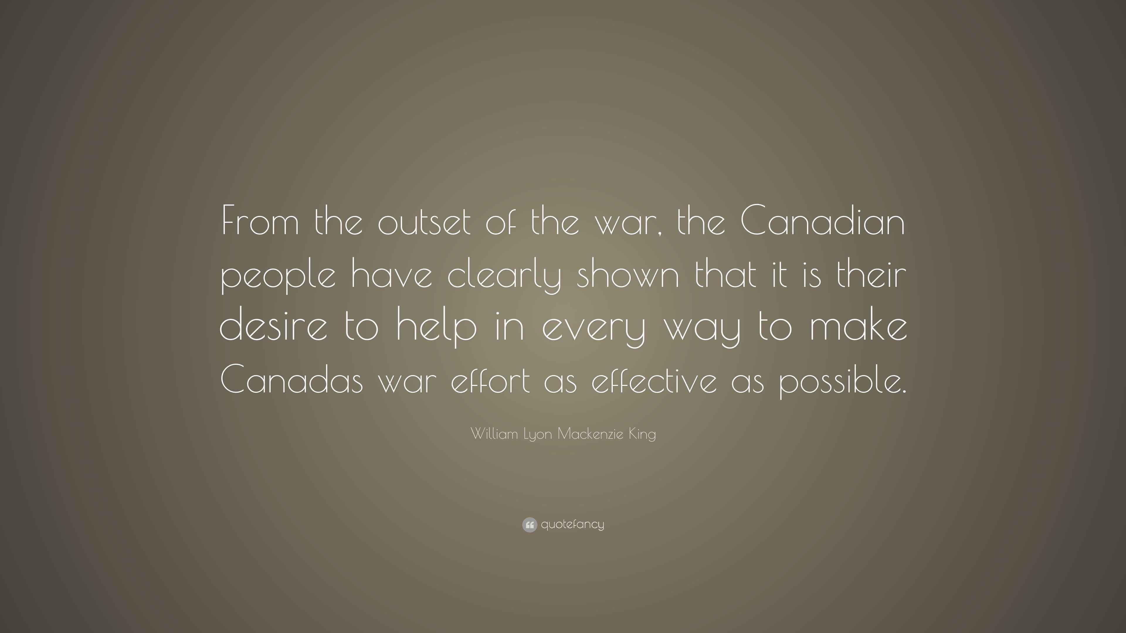 William Lyon Mackenzie King Quote: “From the outset of the war, the ...