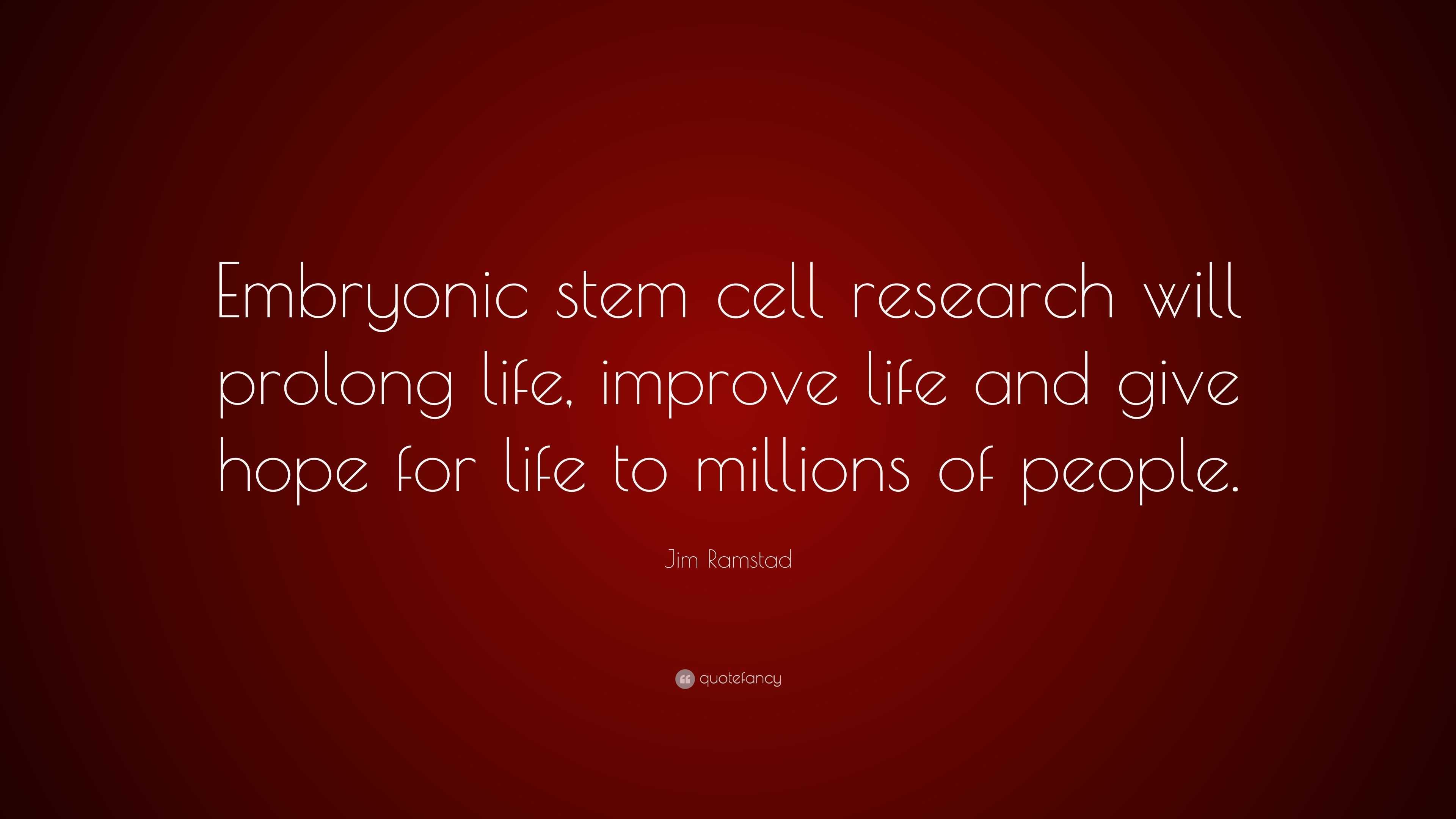 Jim Ramstad Quote: “Embryonic stem cell research will prolong life ...