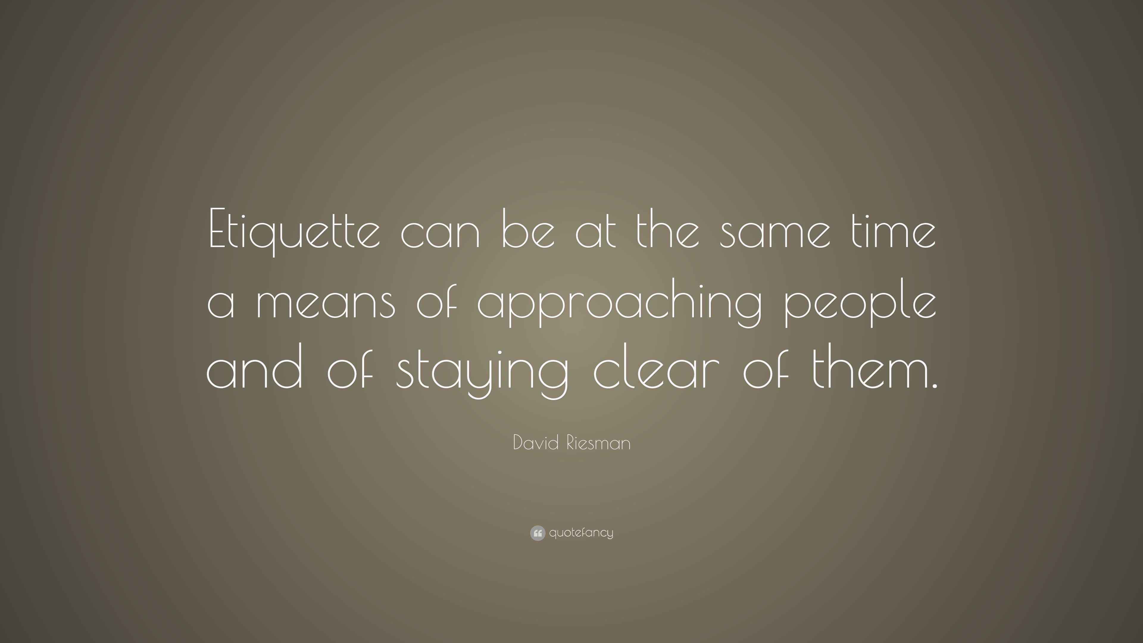 David Riesman Quote: “Etiquette can be at the same time a means of ...