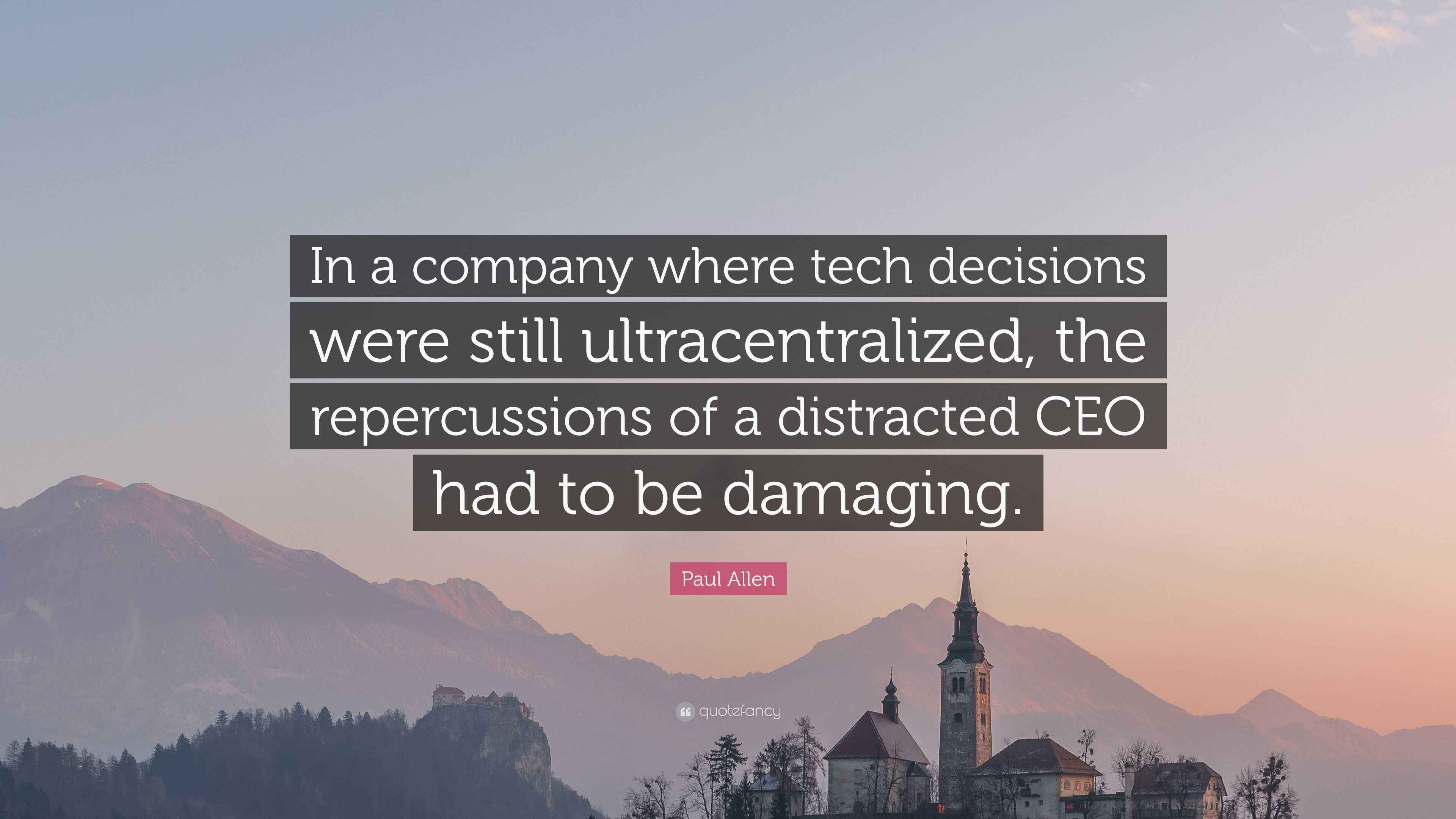 Paul Allen Quote: “In a company where tech decisions were still ...