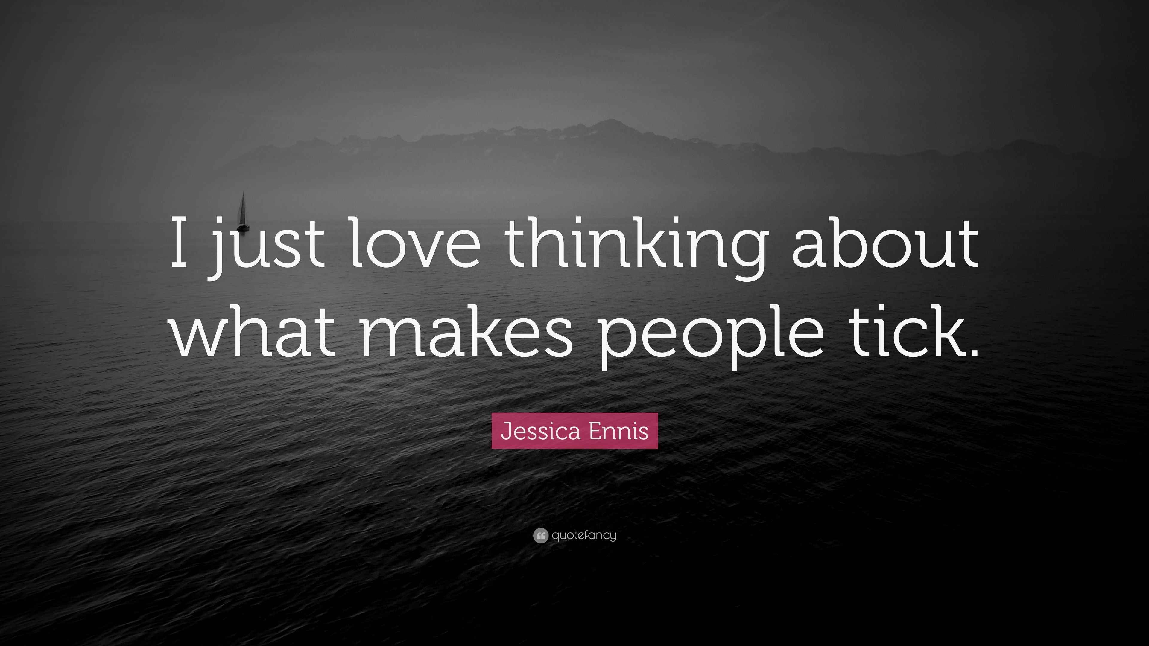 Jessica Ennis Quote: “I just love thinking about what makes people tick.”