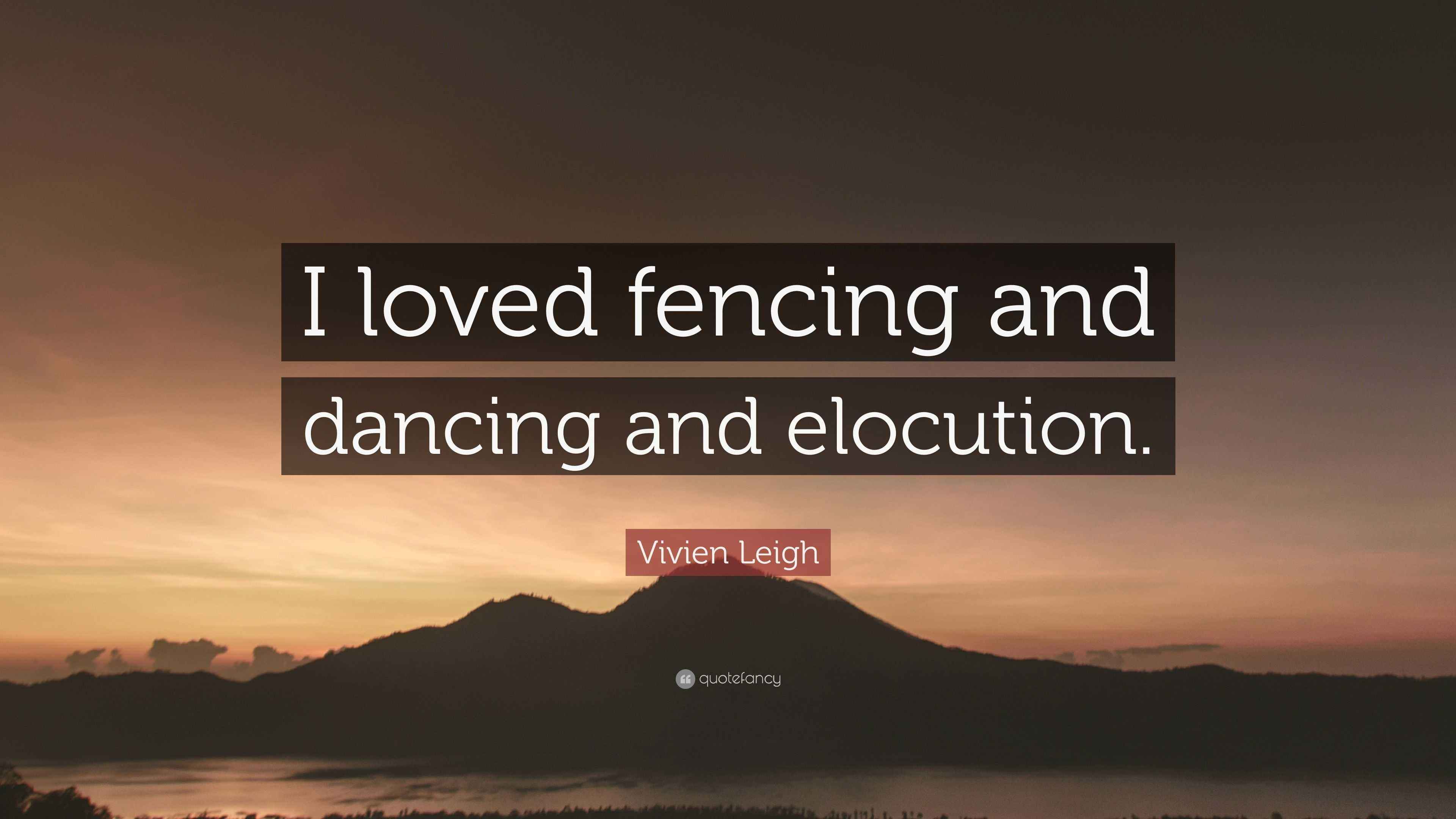 Vivien Leigh Quote: “I loved fencing and dancing and elocution.”