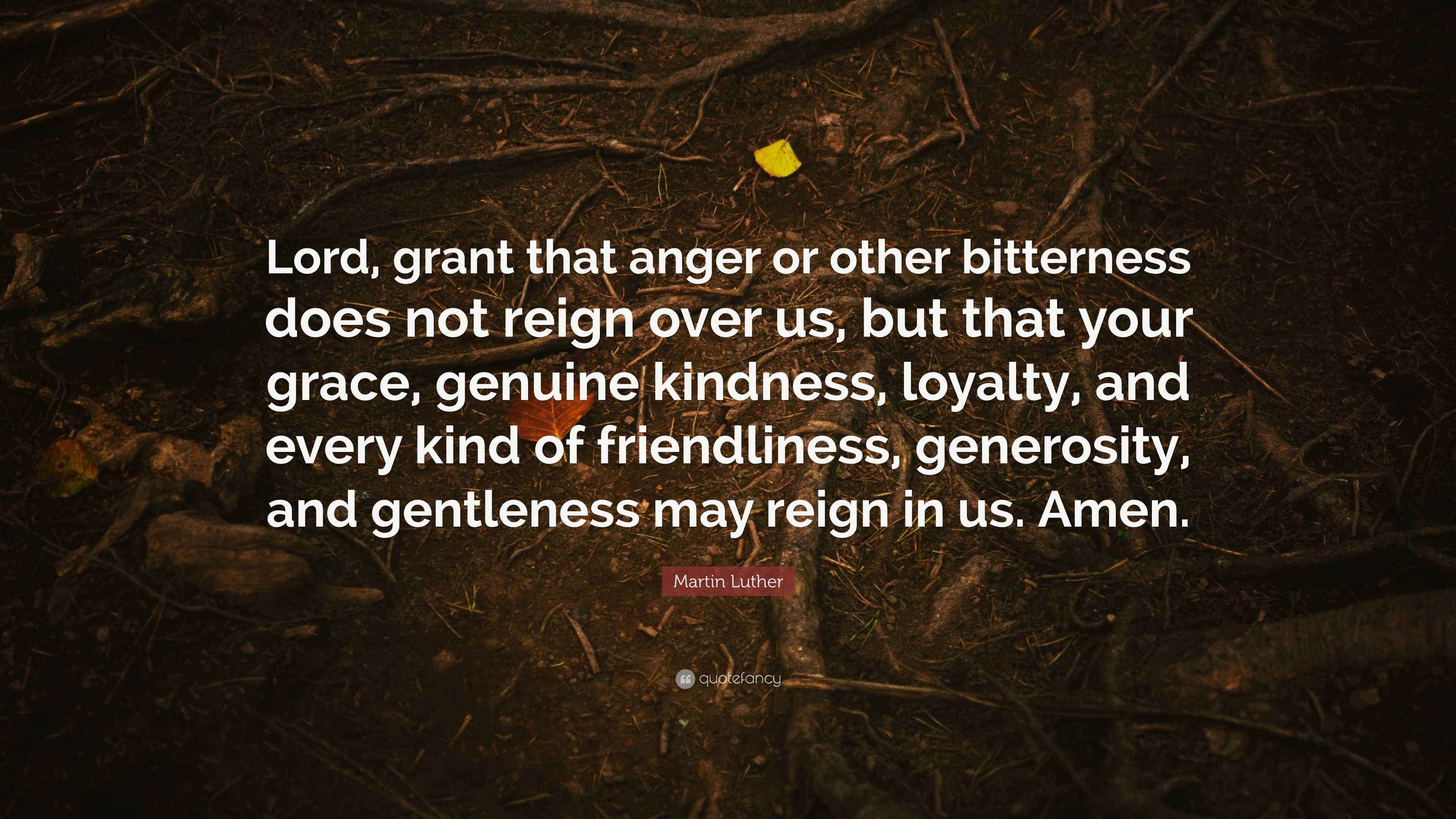 Martin Luther Quote: “Lord, grant that anger or other bitterness does ...