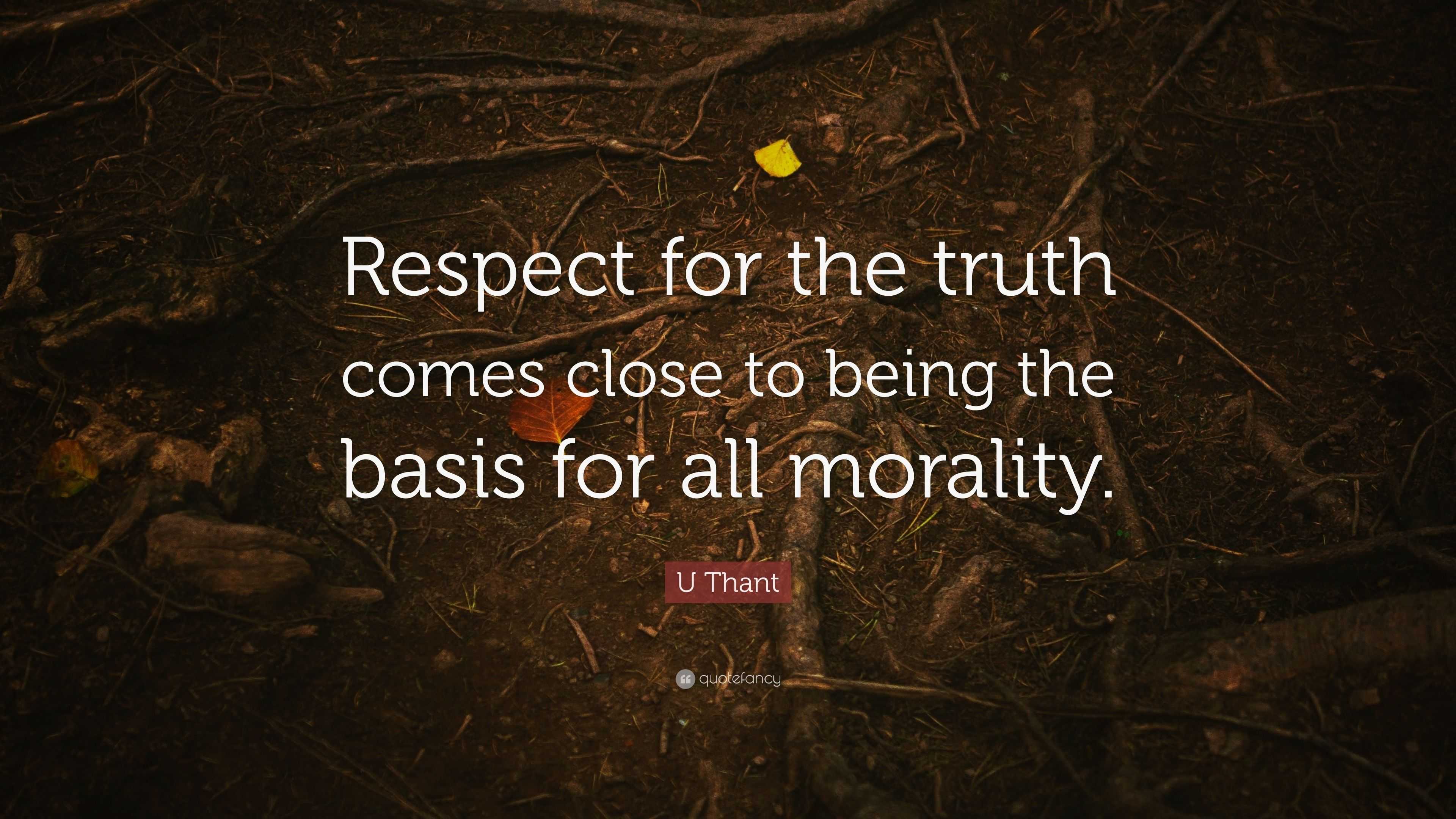 U Thant Quote: “Respect for the truth comes close to being the basis ...