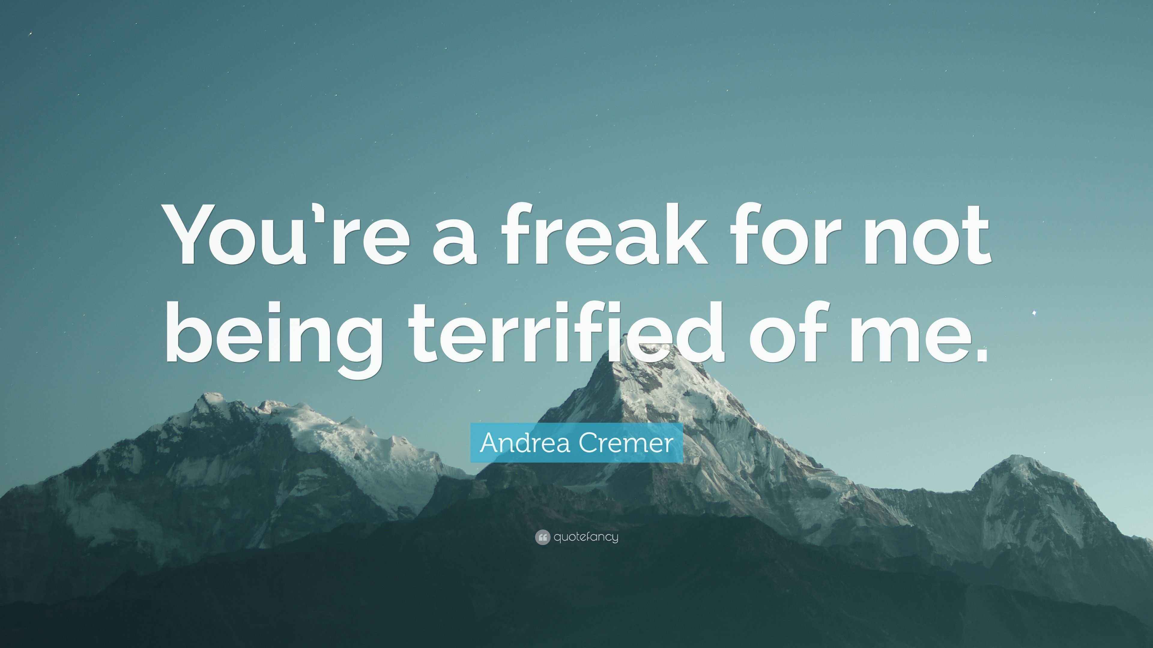 Andrea Cremer Quote: “You’re a freak for not being terrified of me.”