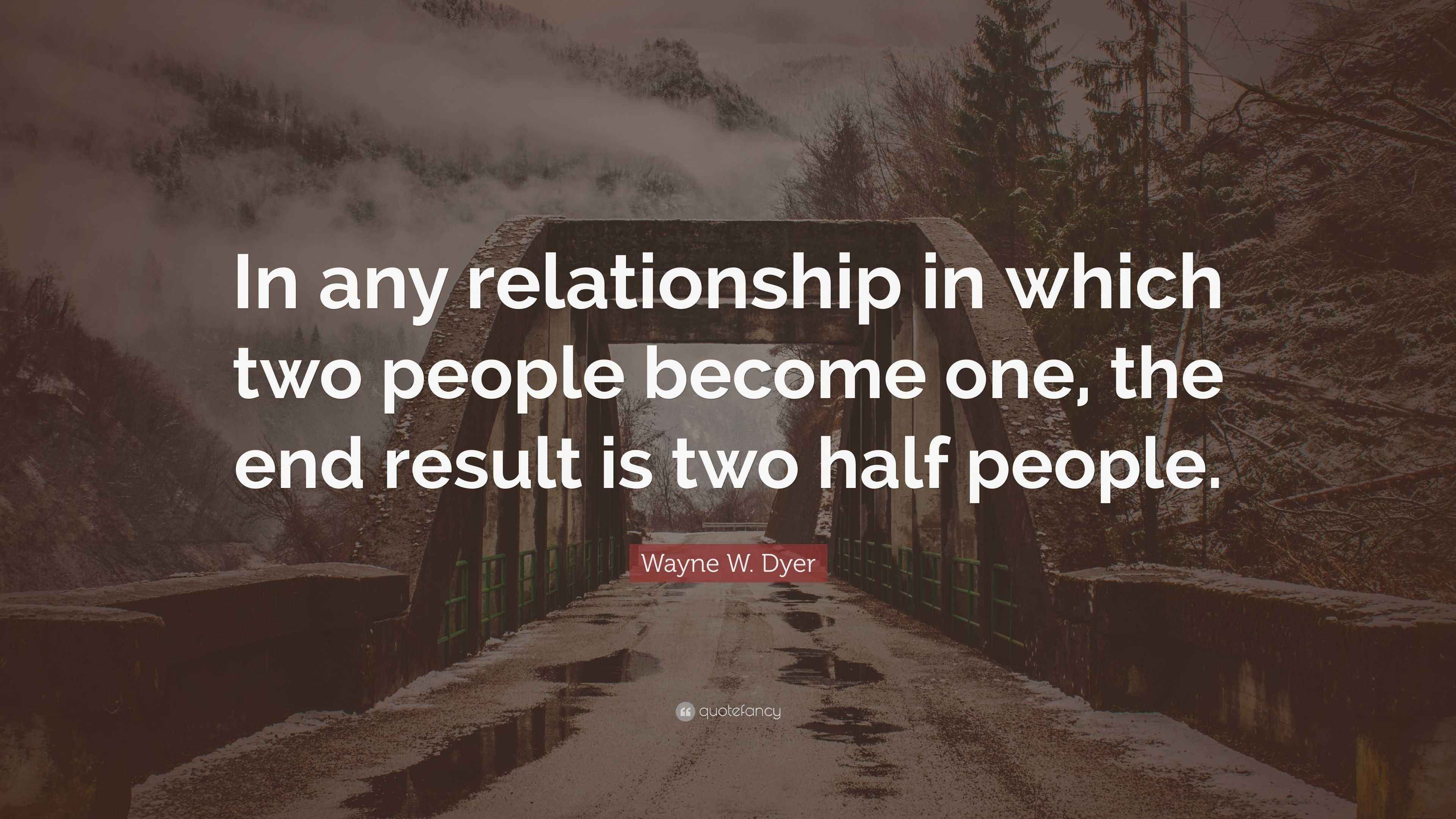 Wayne W. Dyer Quote: “In any relationship in which two people become ...
