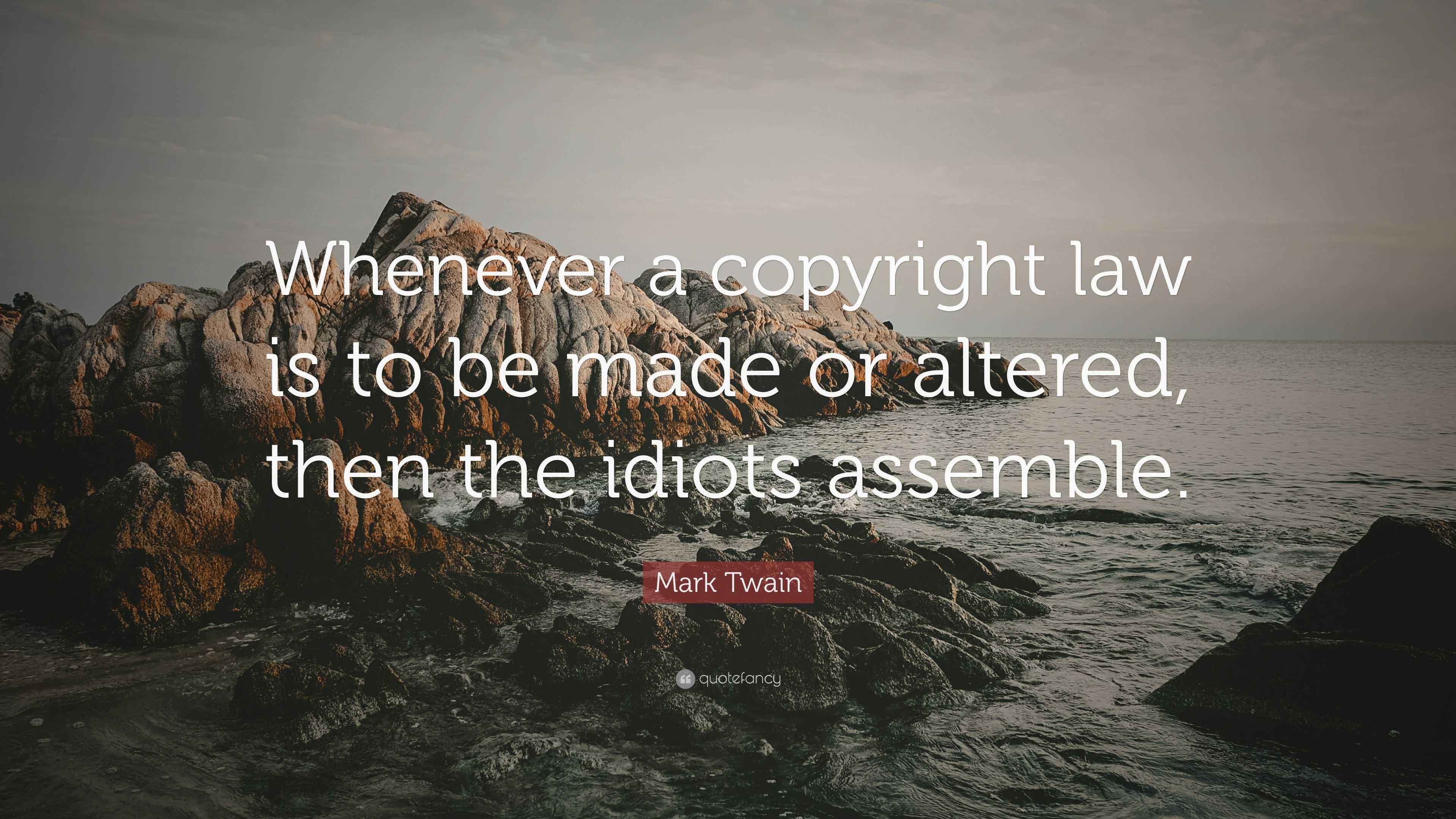 Mark Twain Quote: “Whenever a copyright law is to be made or altered ...