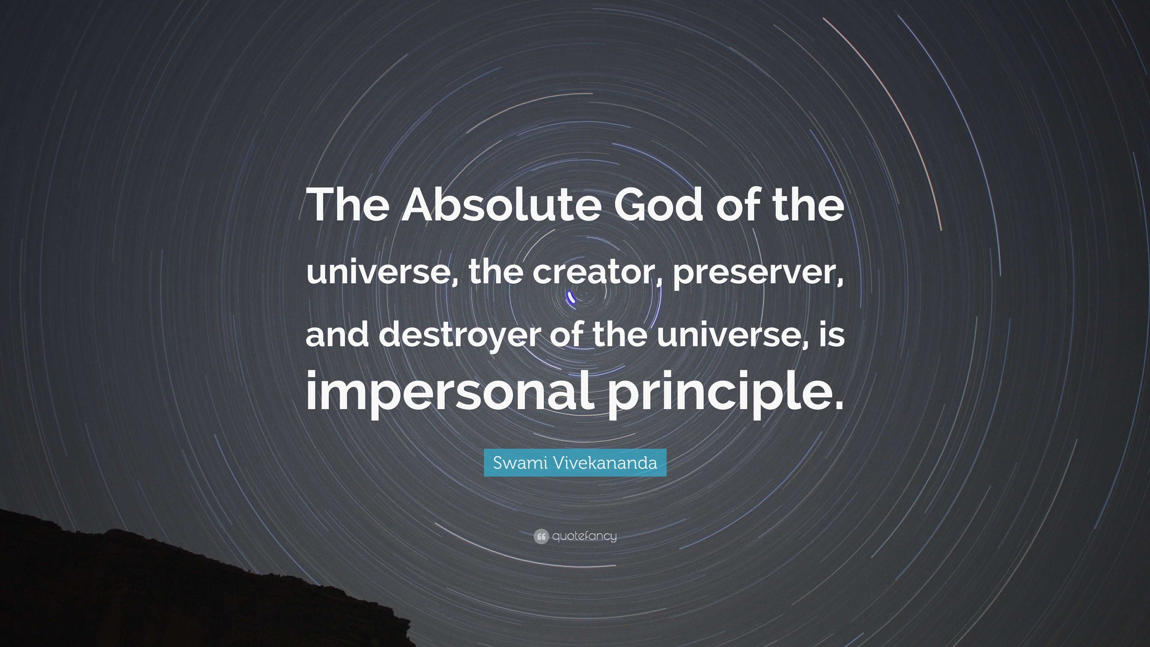 Swami Vivekananda Quote: “The Absolute God of the universe, the creator ...