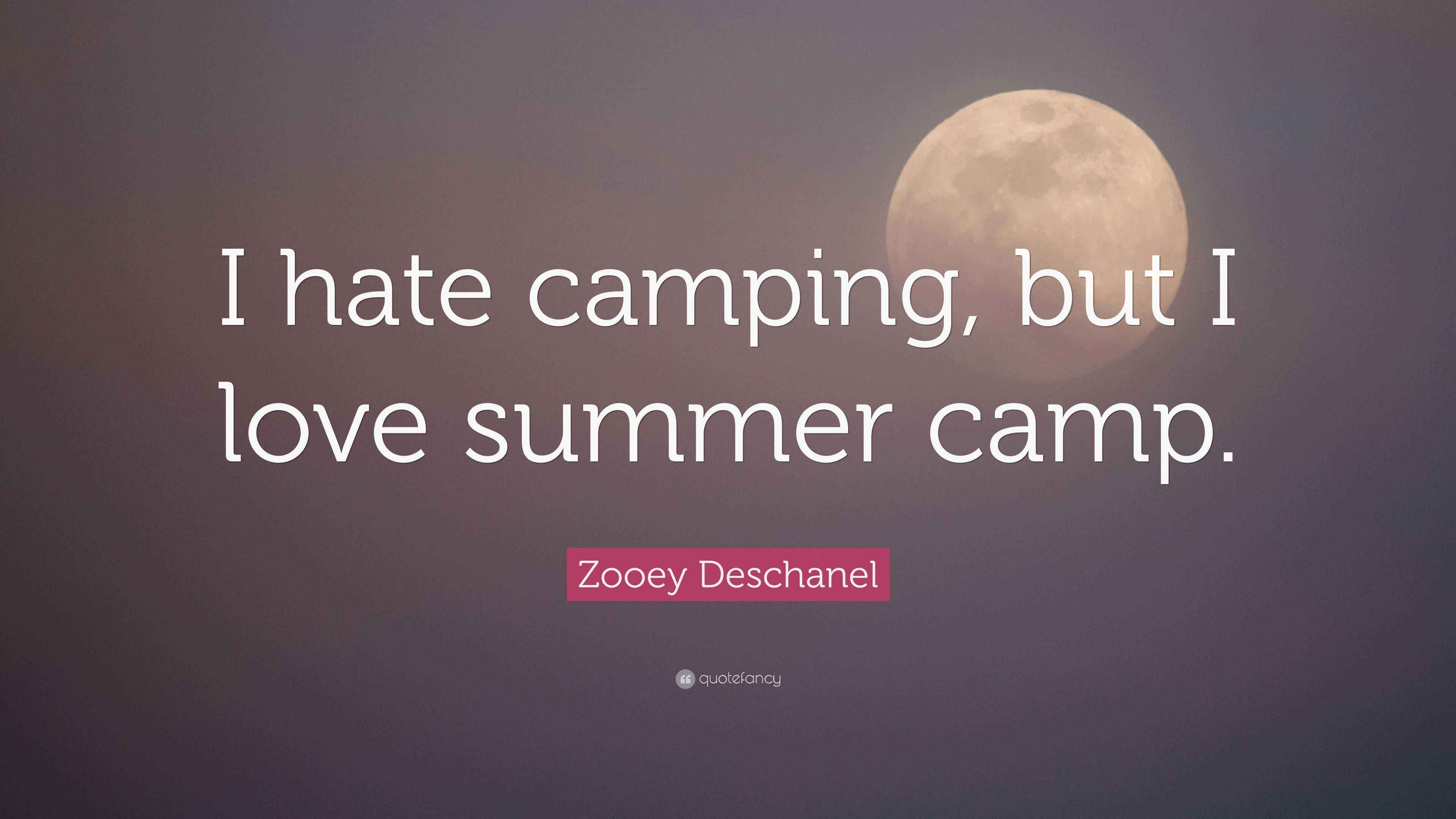 Zooey Deschanel Quote: “I hate camping, but I love summer camp.”