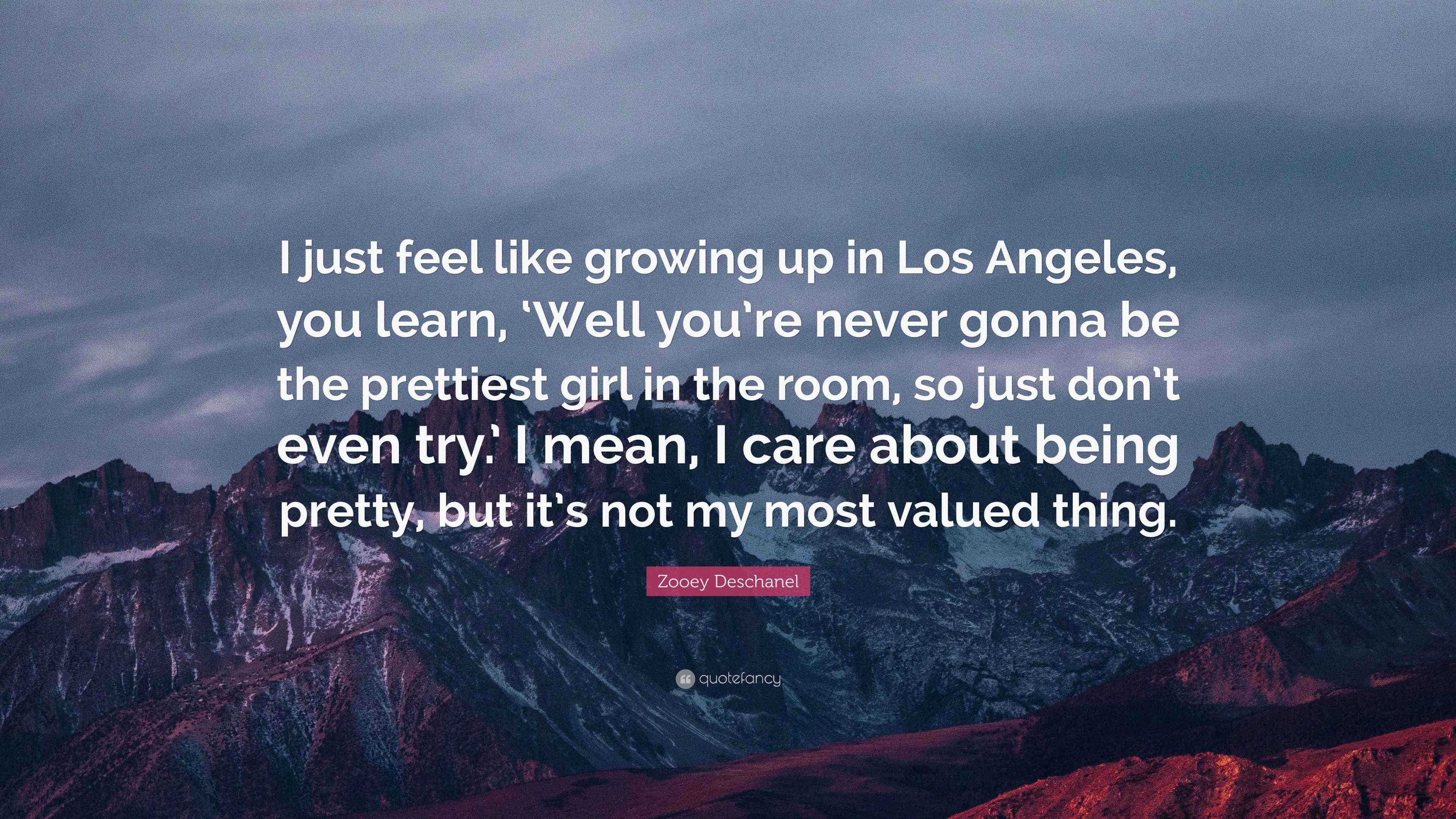 Zooey Deschanel Quote: “I just feel like growing up in Los Angeles, you ...