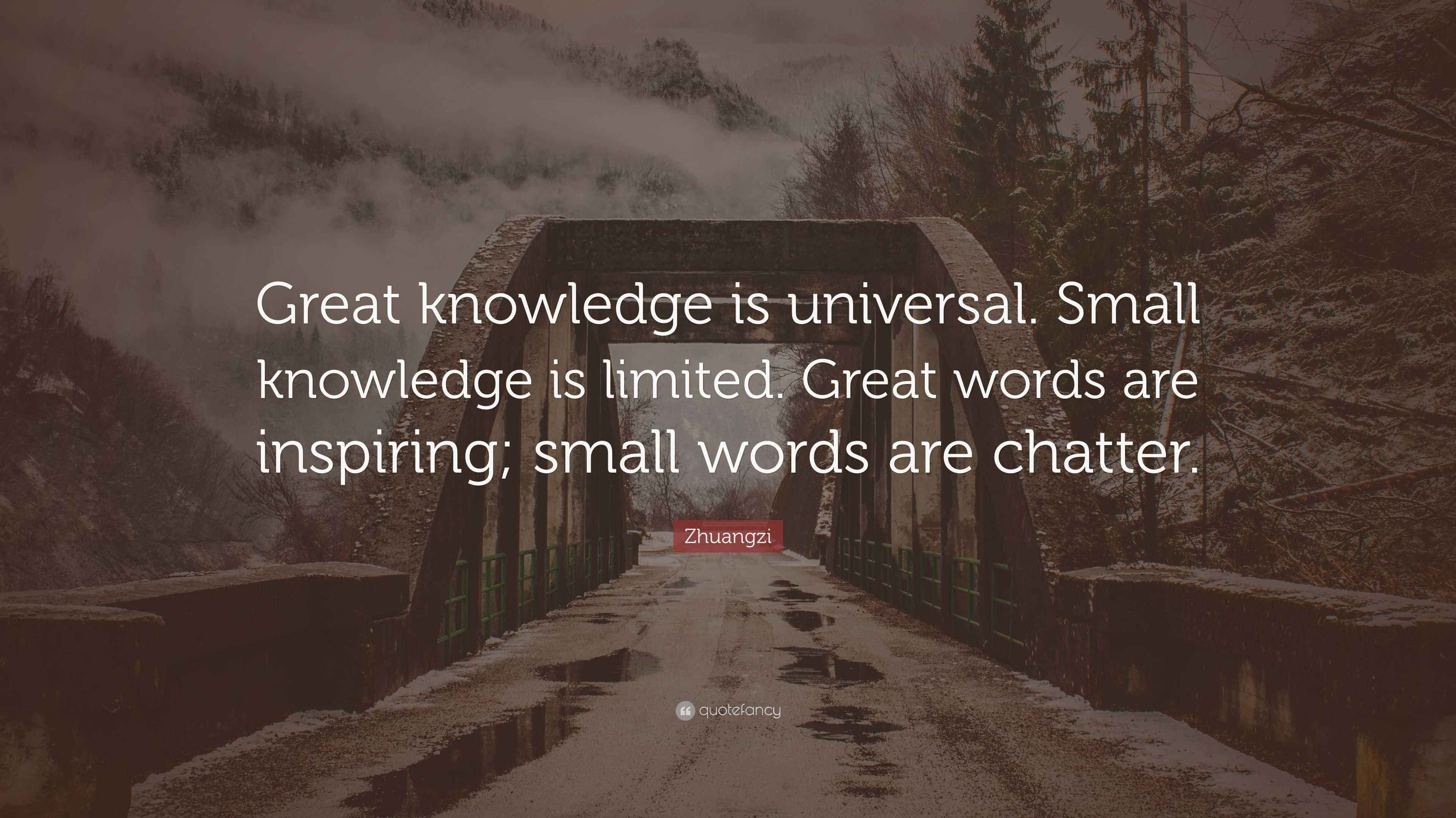Zhuangzi Quote: “Great knowledge is universal. Small knowledge is ...