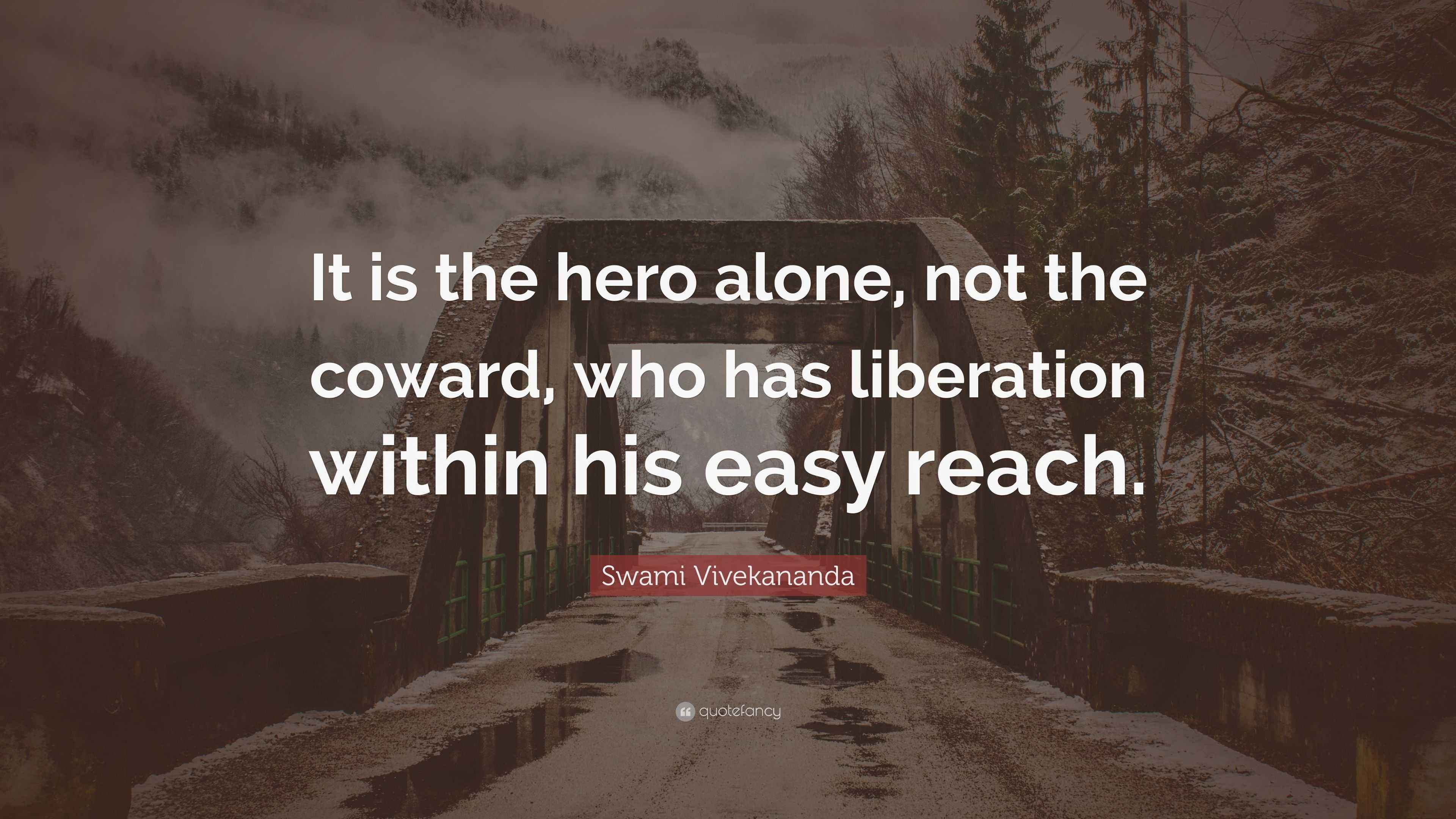 Swami Vivekananda Quote: “It is the hero alone, not the coward, who has ...