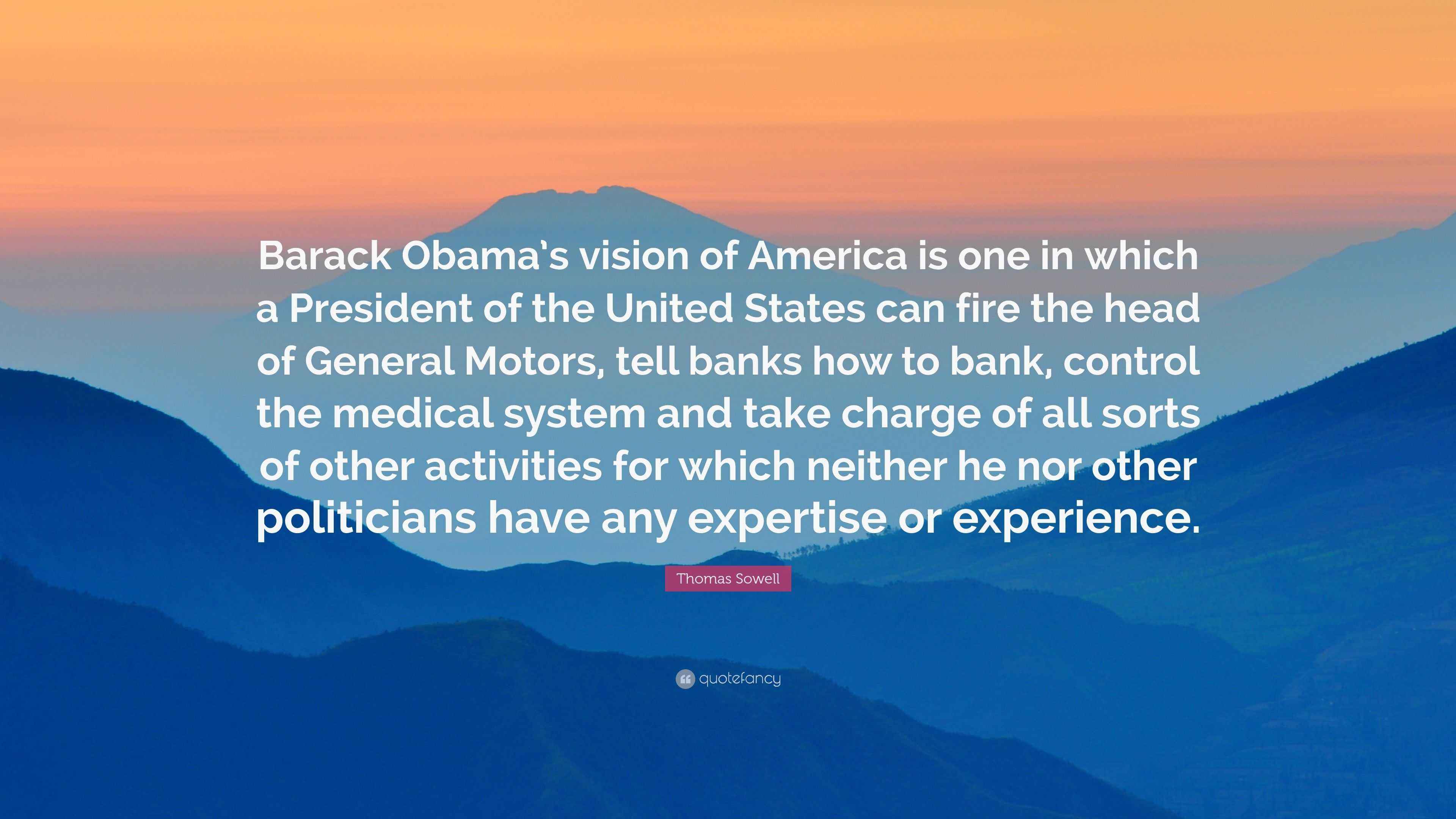 Thomas Sowell Quote: “Barack Obama’s vision of America is one in which ...