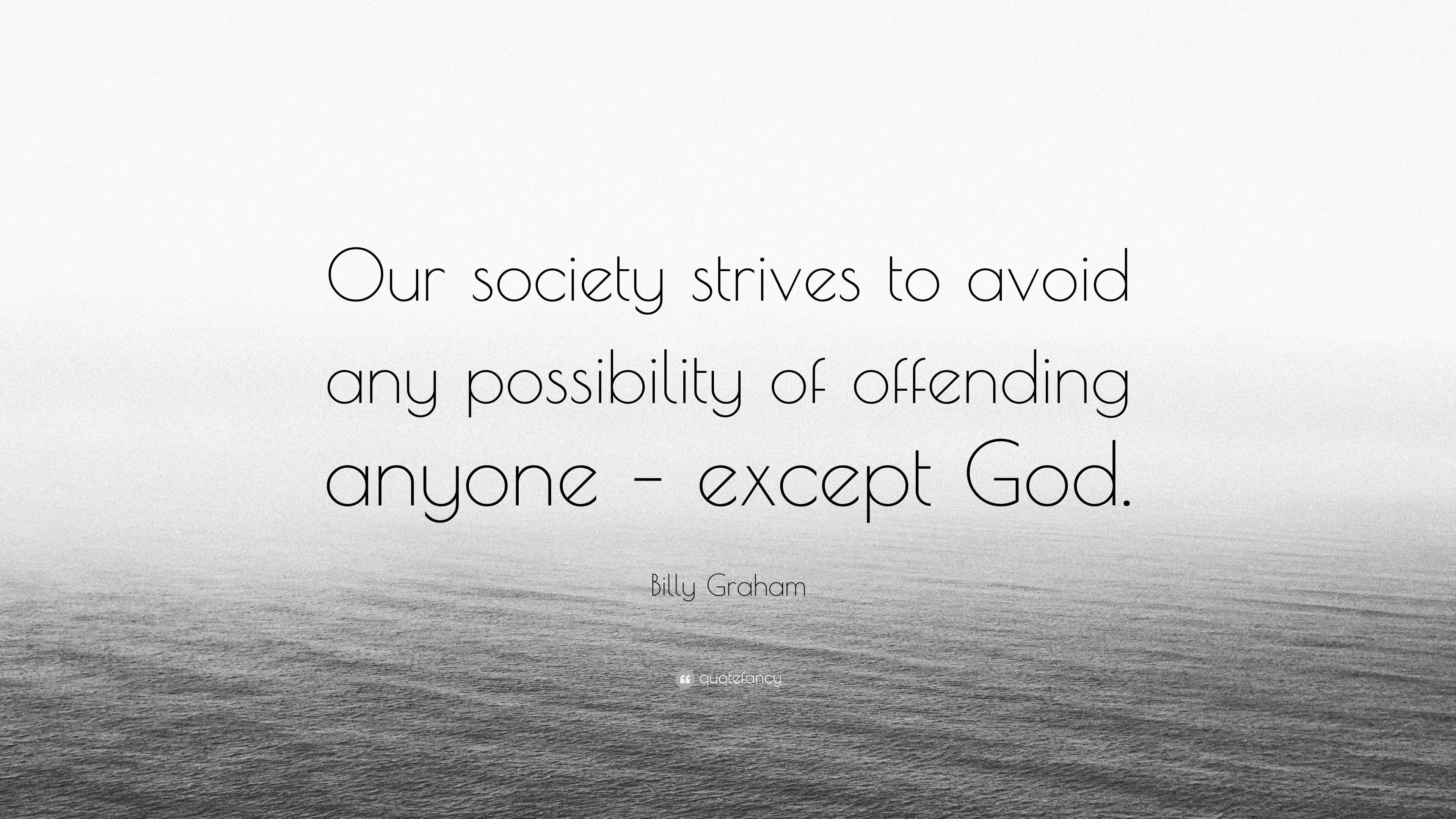 Billy Graham Quote: “Our society strives to avoid any possibility of ...