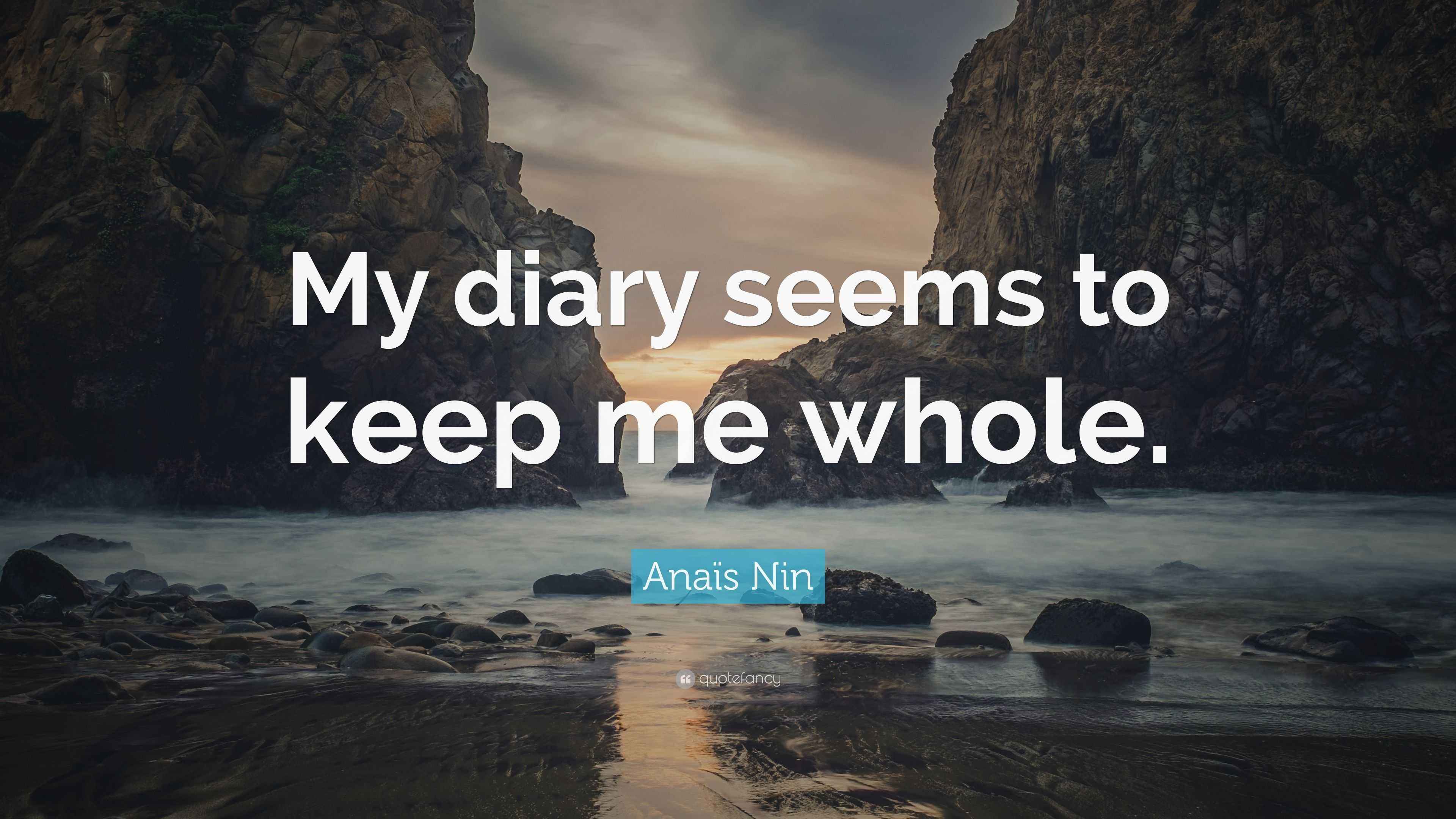 Anaïs Nin Quote: “My diary seems to keep me whole.”
