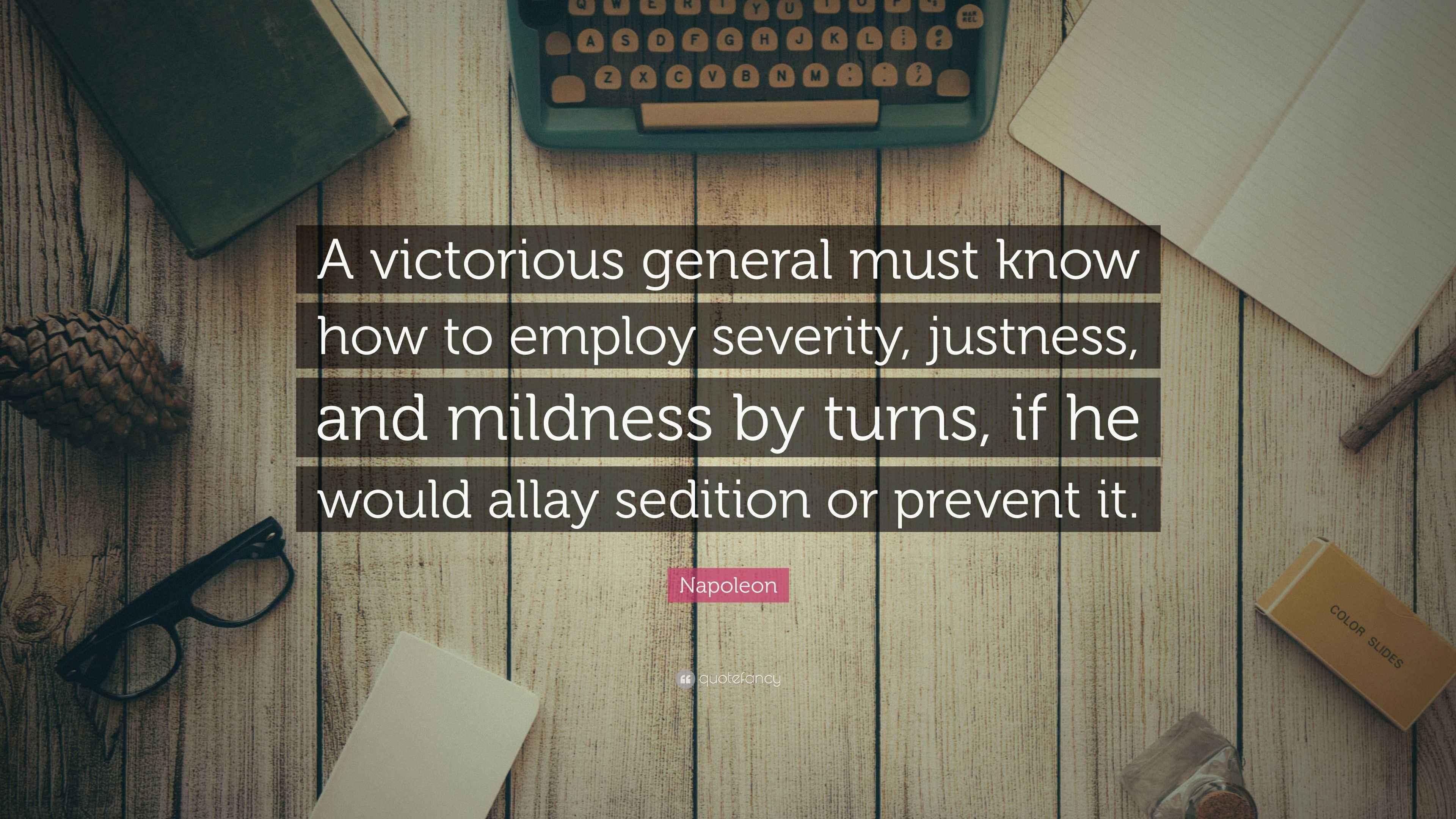 Napoleon Quote: “A victorious general must know how to employ severity ...
