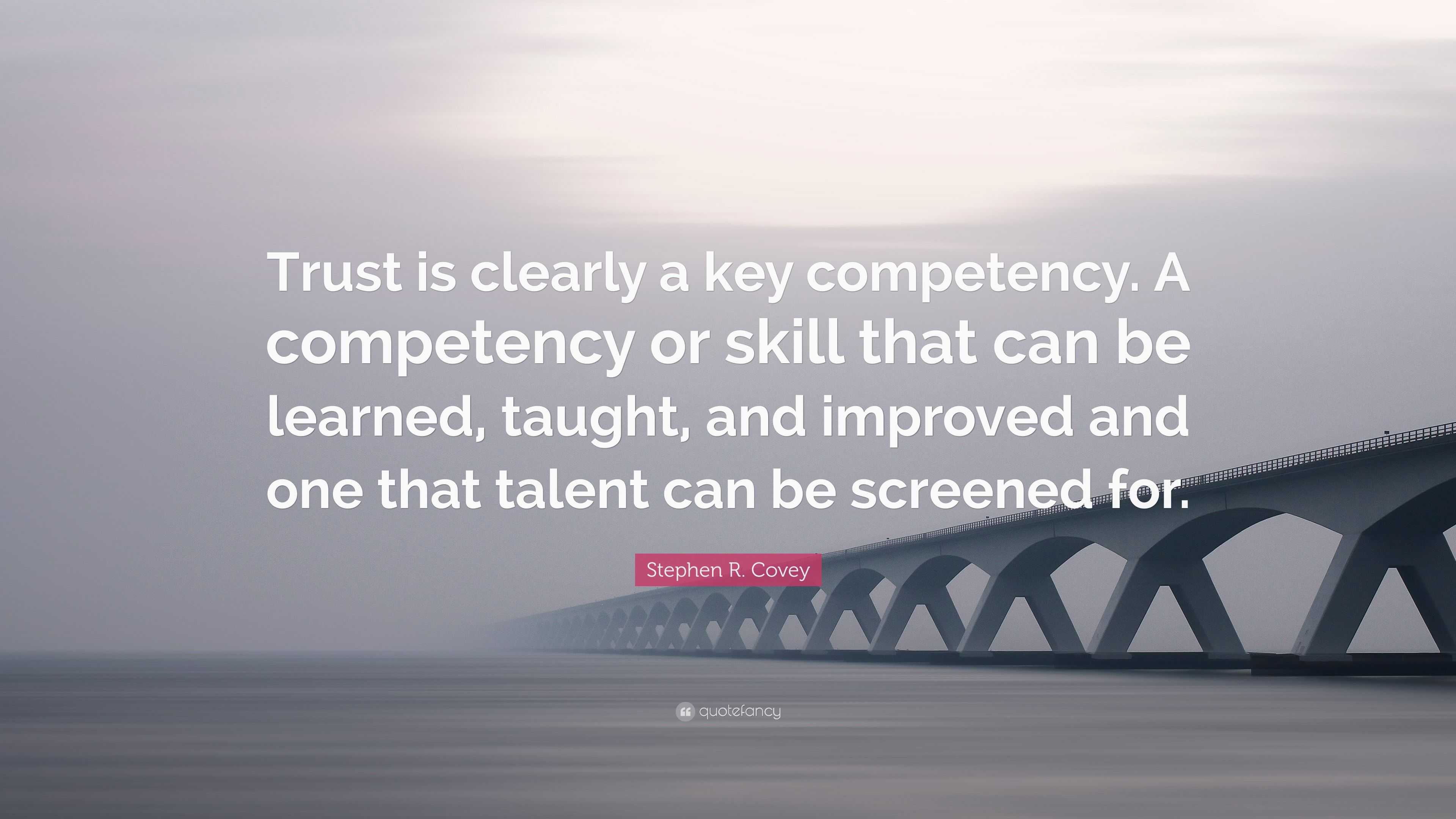 Stephen R. Covey Quote: “Trust is clearly a key competency. A ...