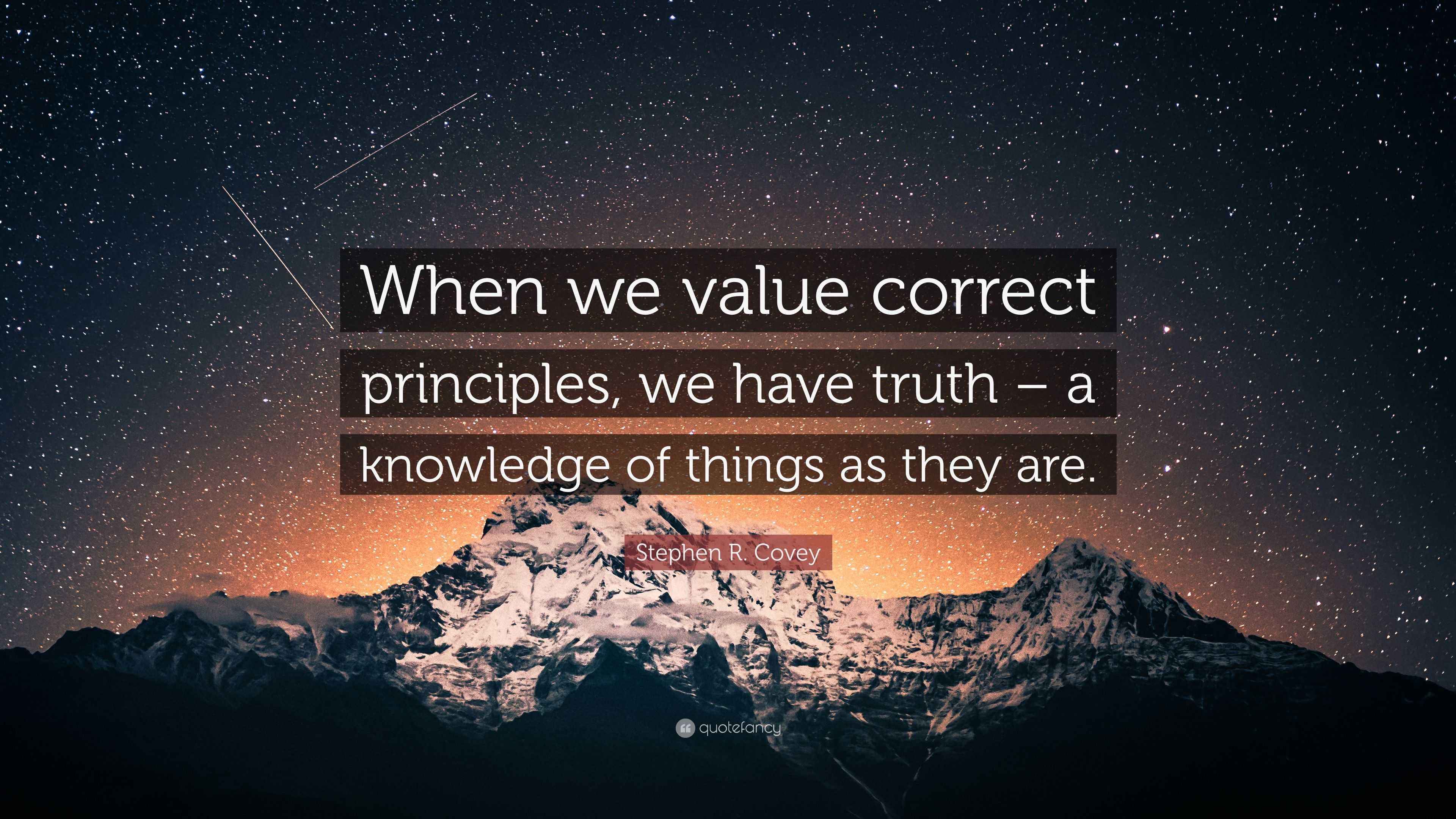 Stephen R. Covey Quote: “When we value correct principles, we have ...