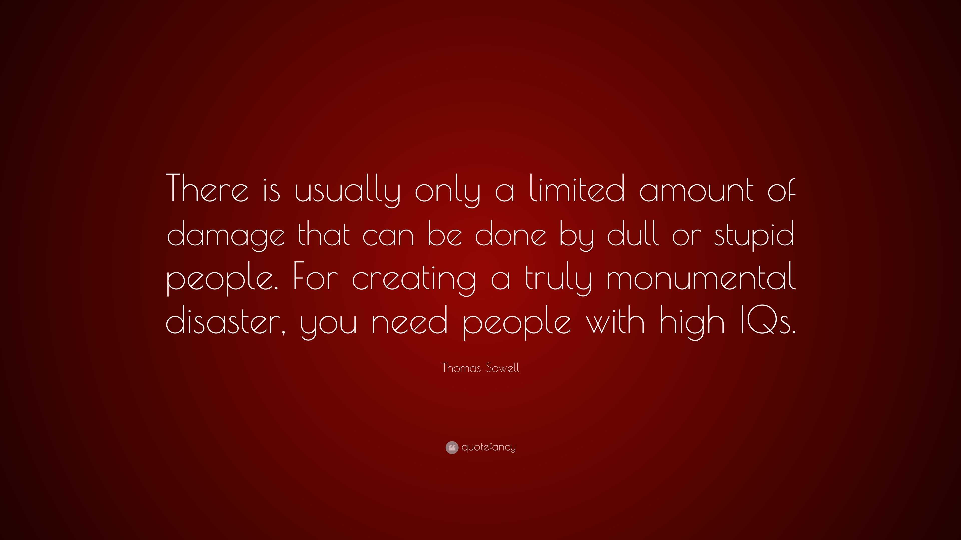 Thomas Sowell Quote: “There is usually only a limited amount of damage ...