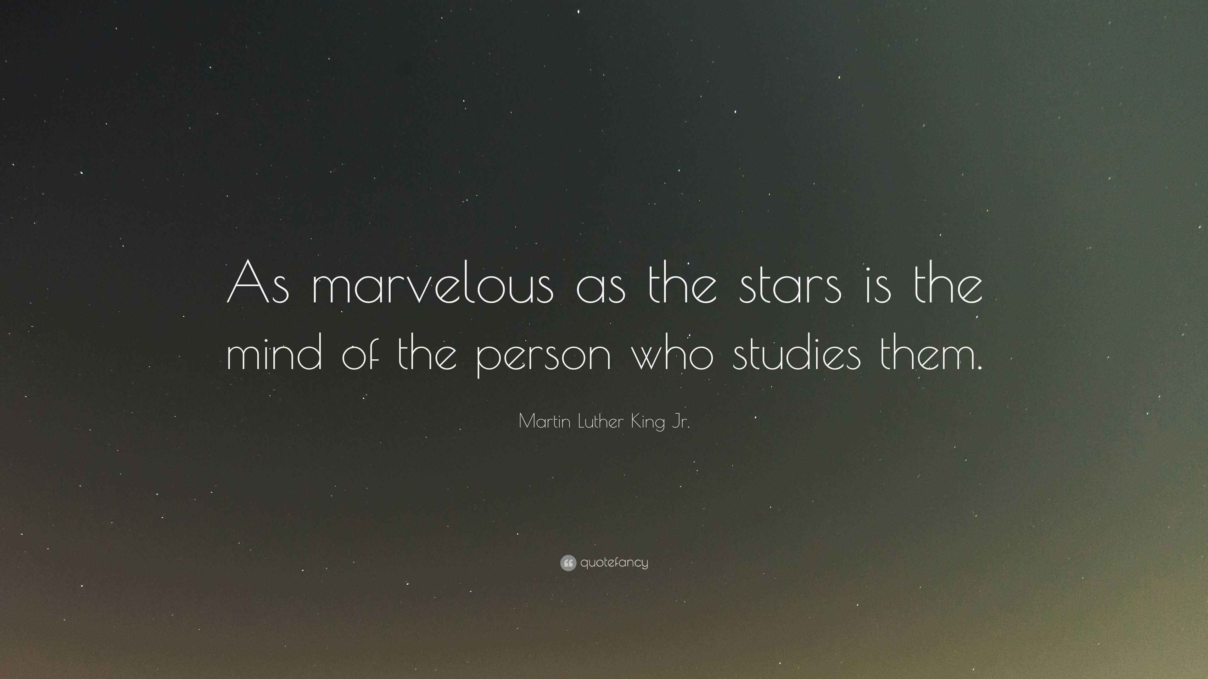Martin Luther King Jr. Quote: “As marvelous as the stars is the mind of ...