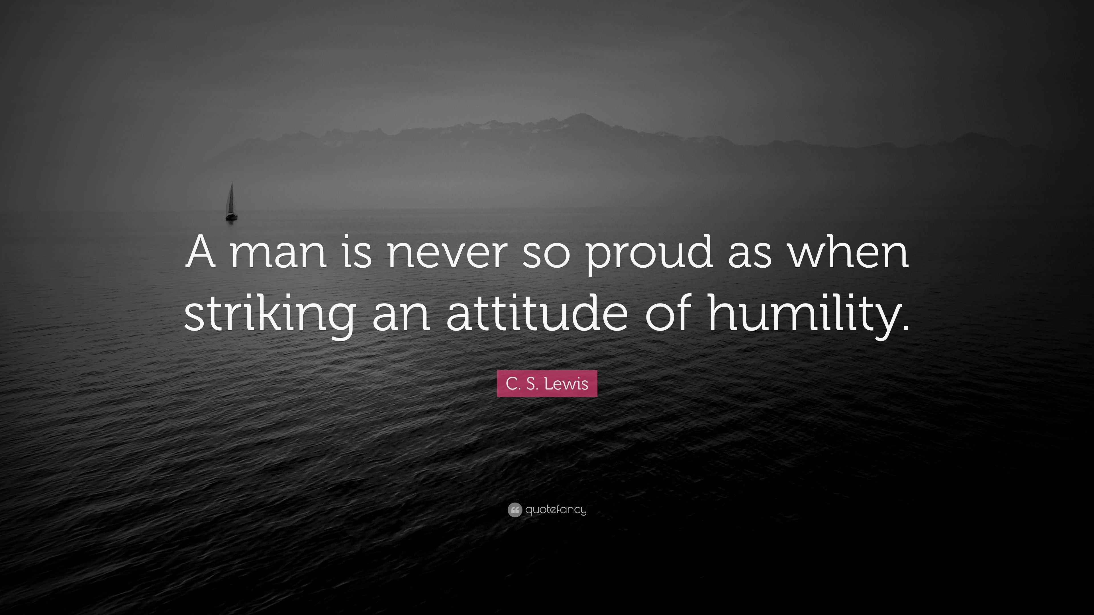 C. S. Lewis Quote: “A man is never so proud as when striking an ...