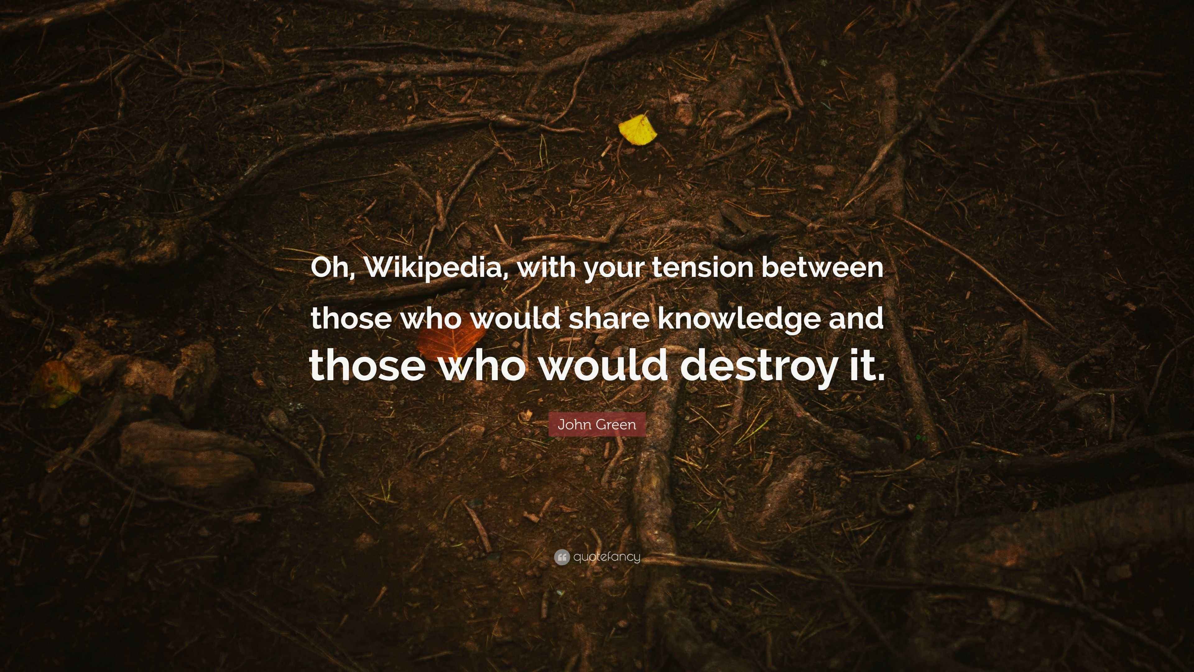 John Green Quote: “Oh, Wikipedia, with your tension between those who ...