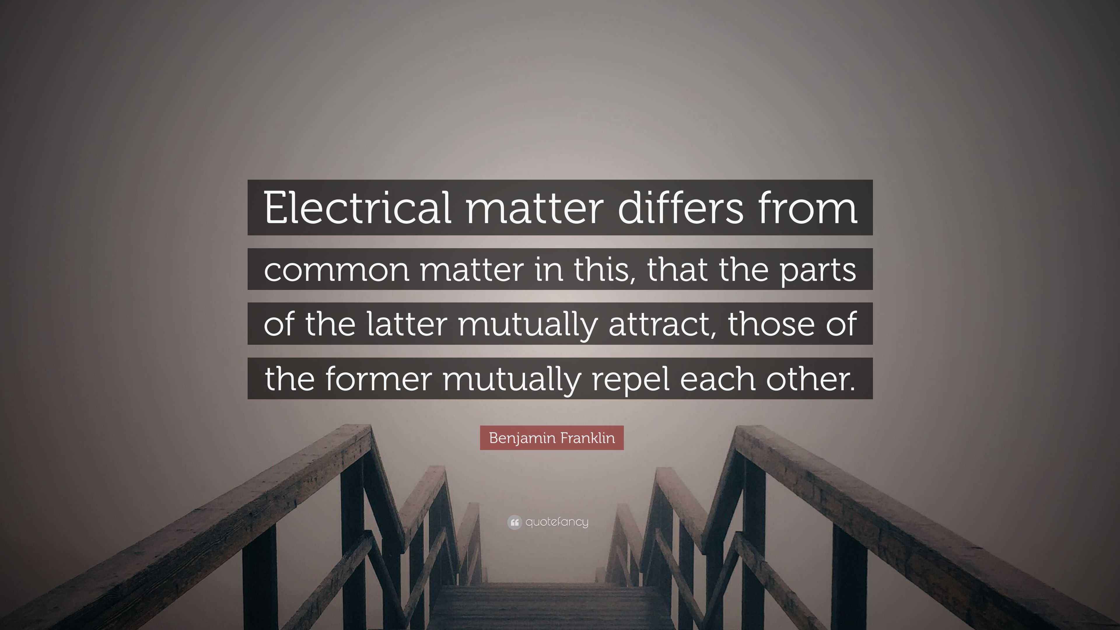 Benjamin Franklin Quote: “Electrical matter differs from common matter ...