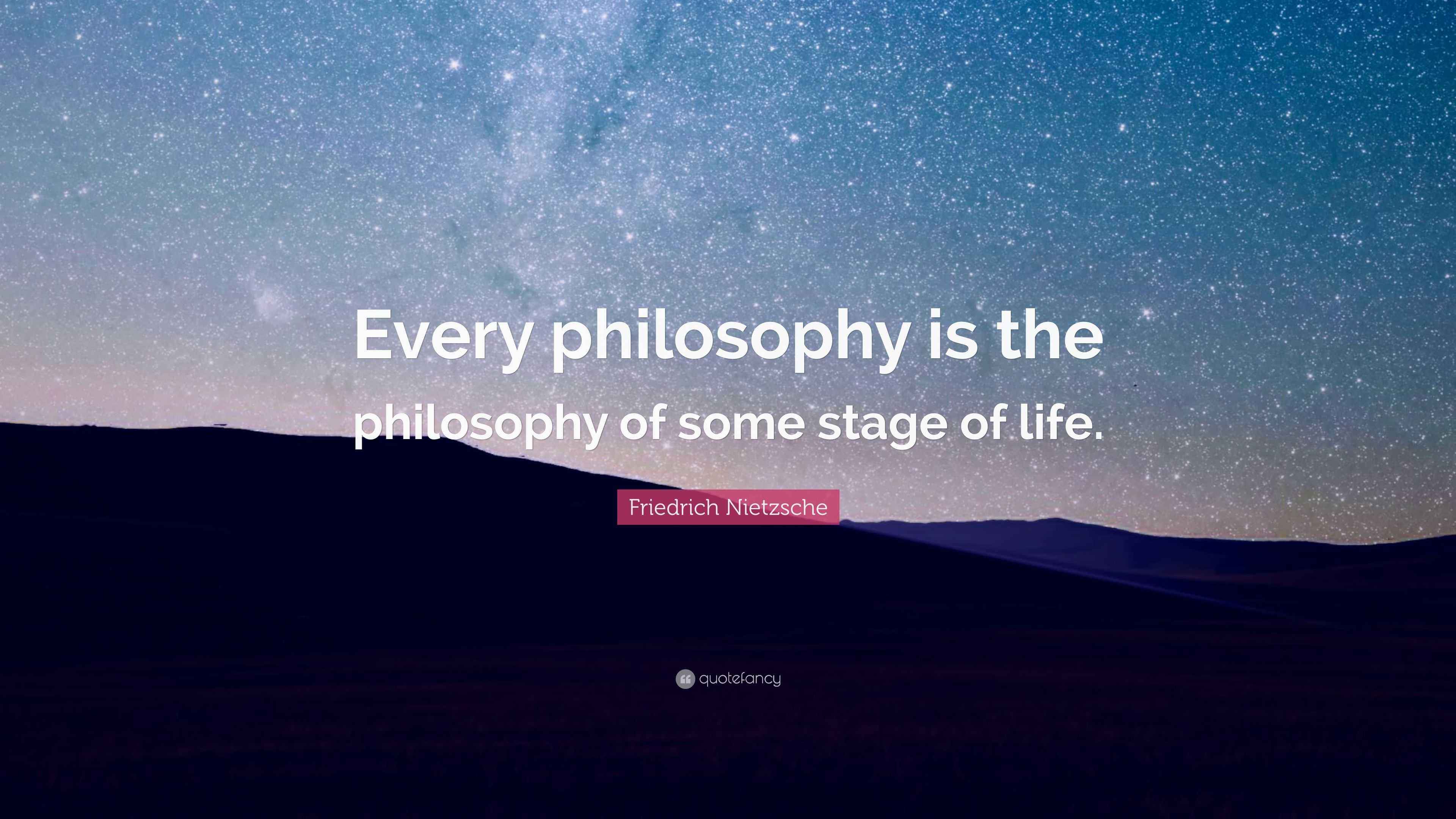 Friedrich Nietzsche Quote: “Every philosophy is the philosophy of some ...