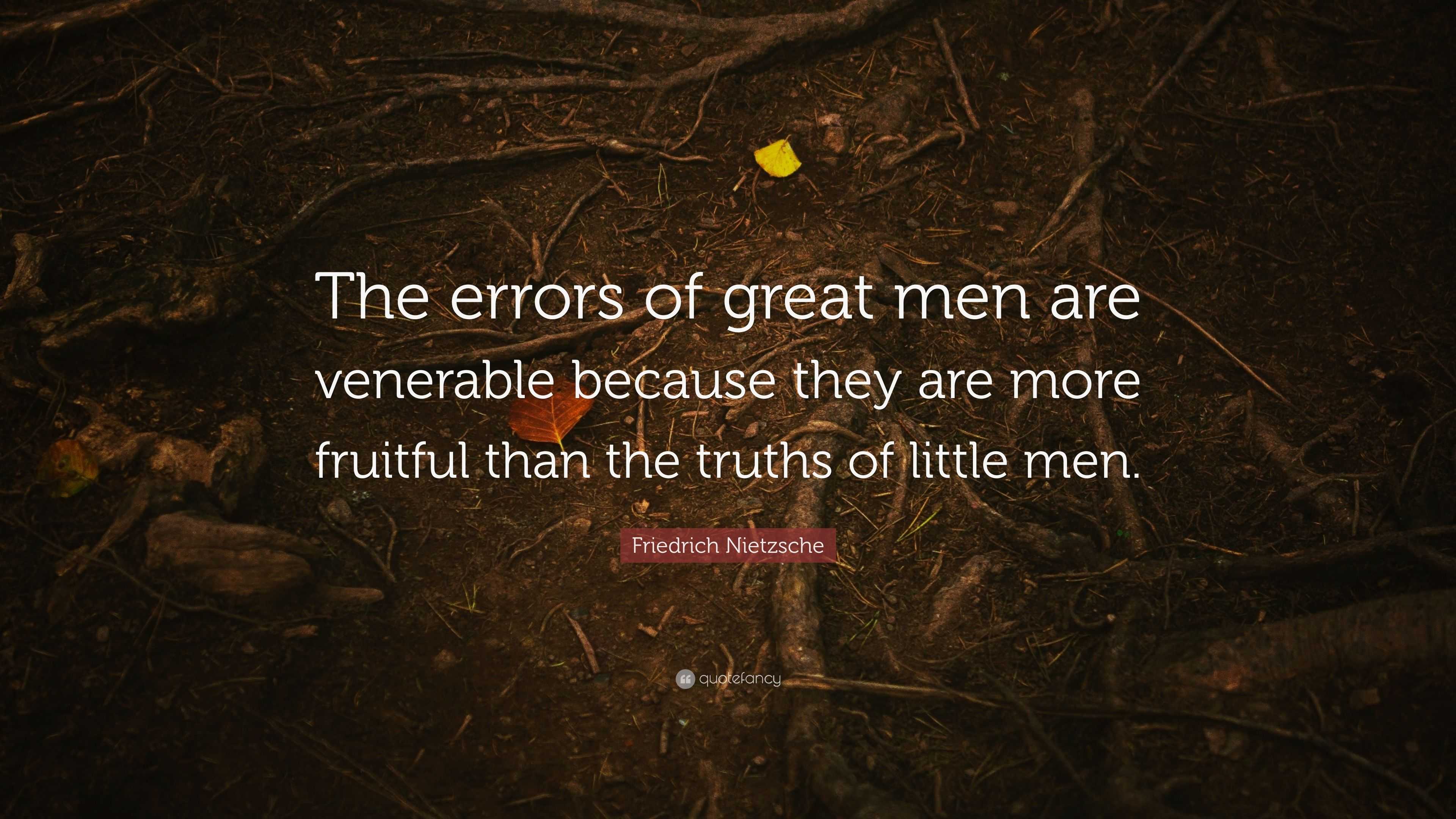 Friedrich Nietzsche Quote: “The errors of great men are venerable ...