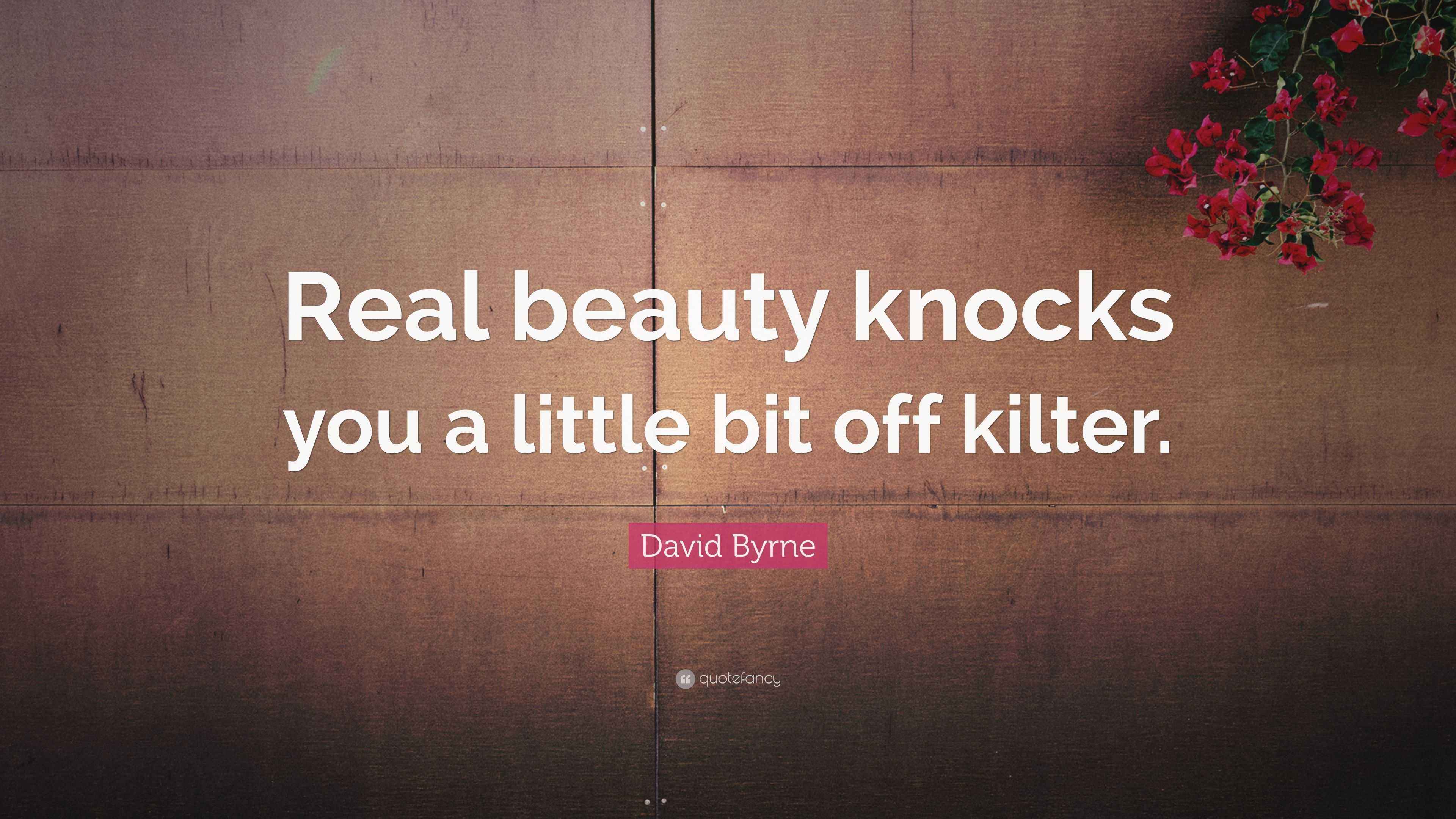 David Byrne Quote: “Real beauty knocks you a little bit off kilter.”