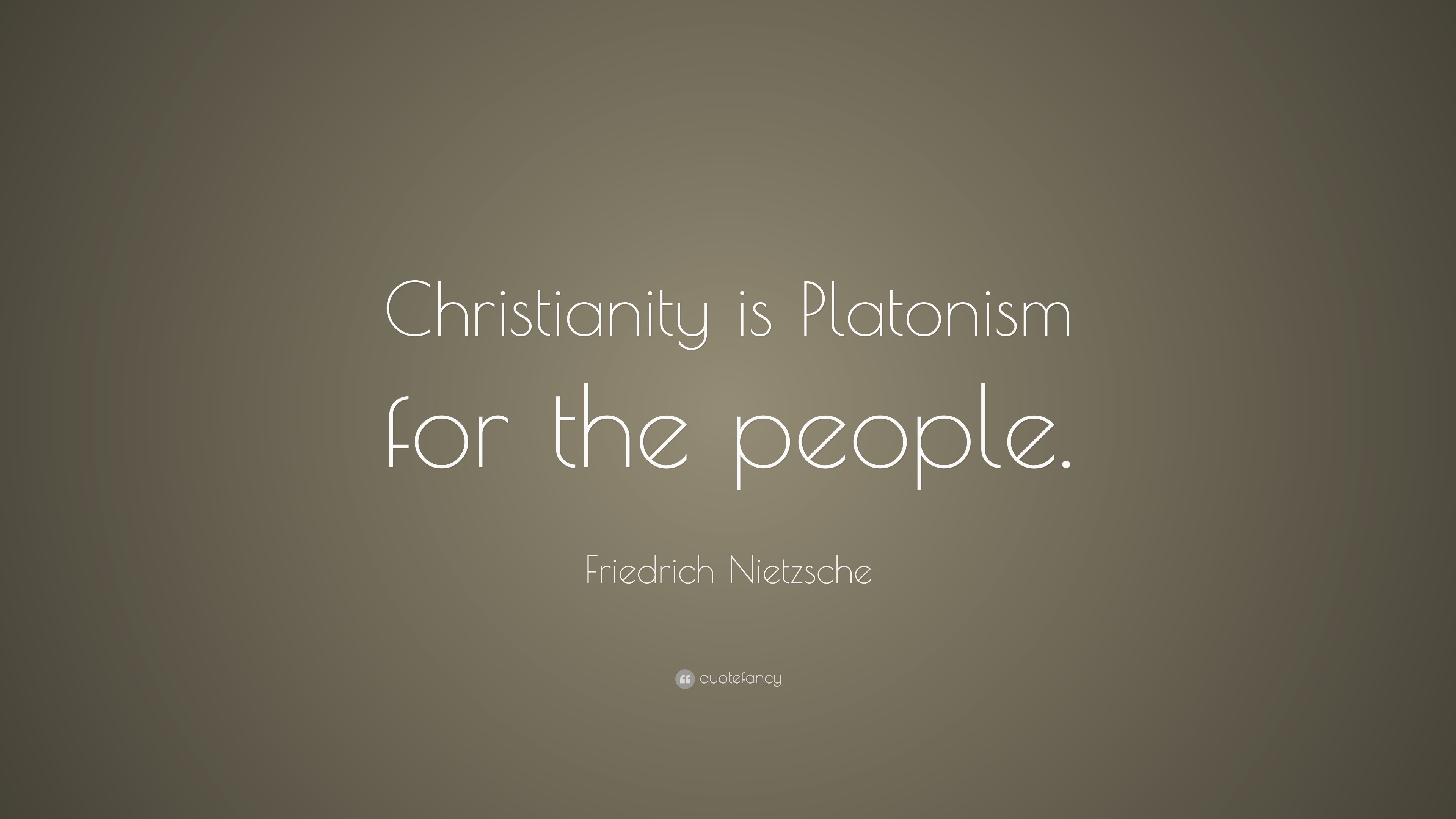 Friedrich Nietzsche Quote: “Christianity is Platonism for the people.”