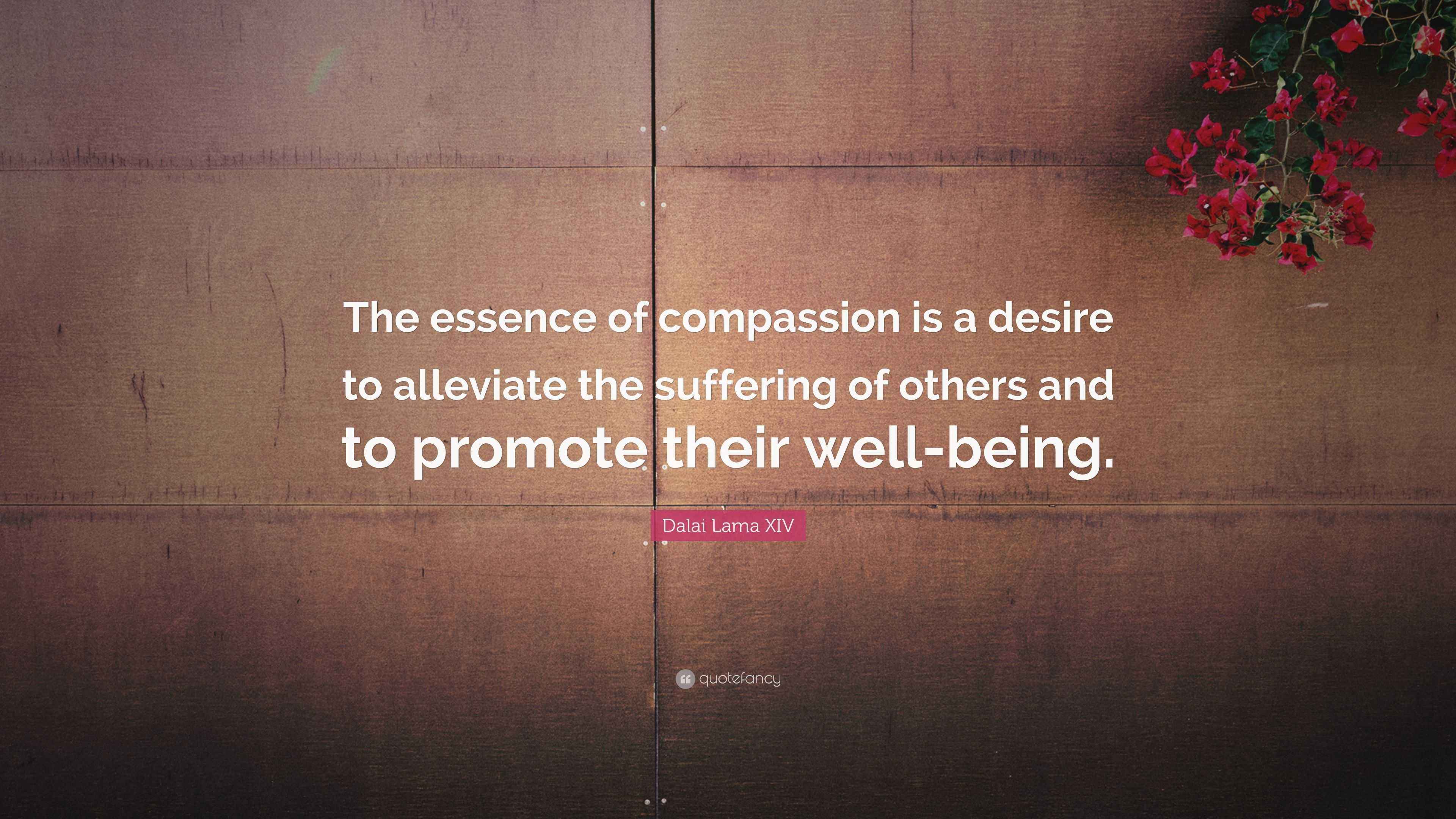 Dalai Lama XIV Quote: “The essence of compassion is a desire to ...