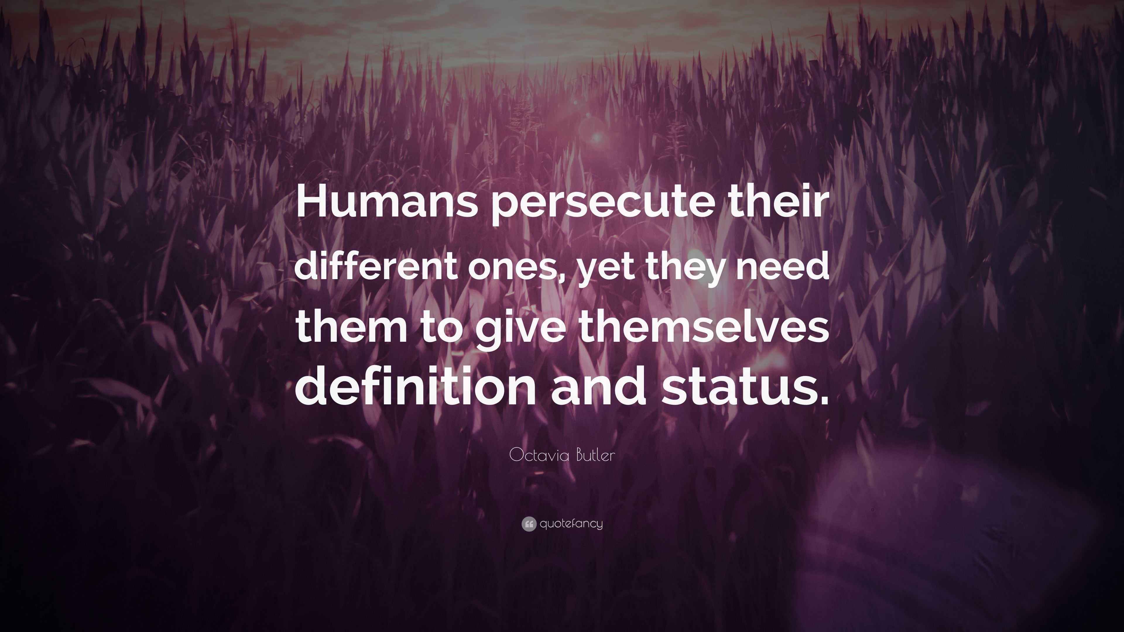 Octavia Butler Quote: “Humans persecute their different ones, yet they ...
