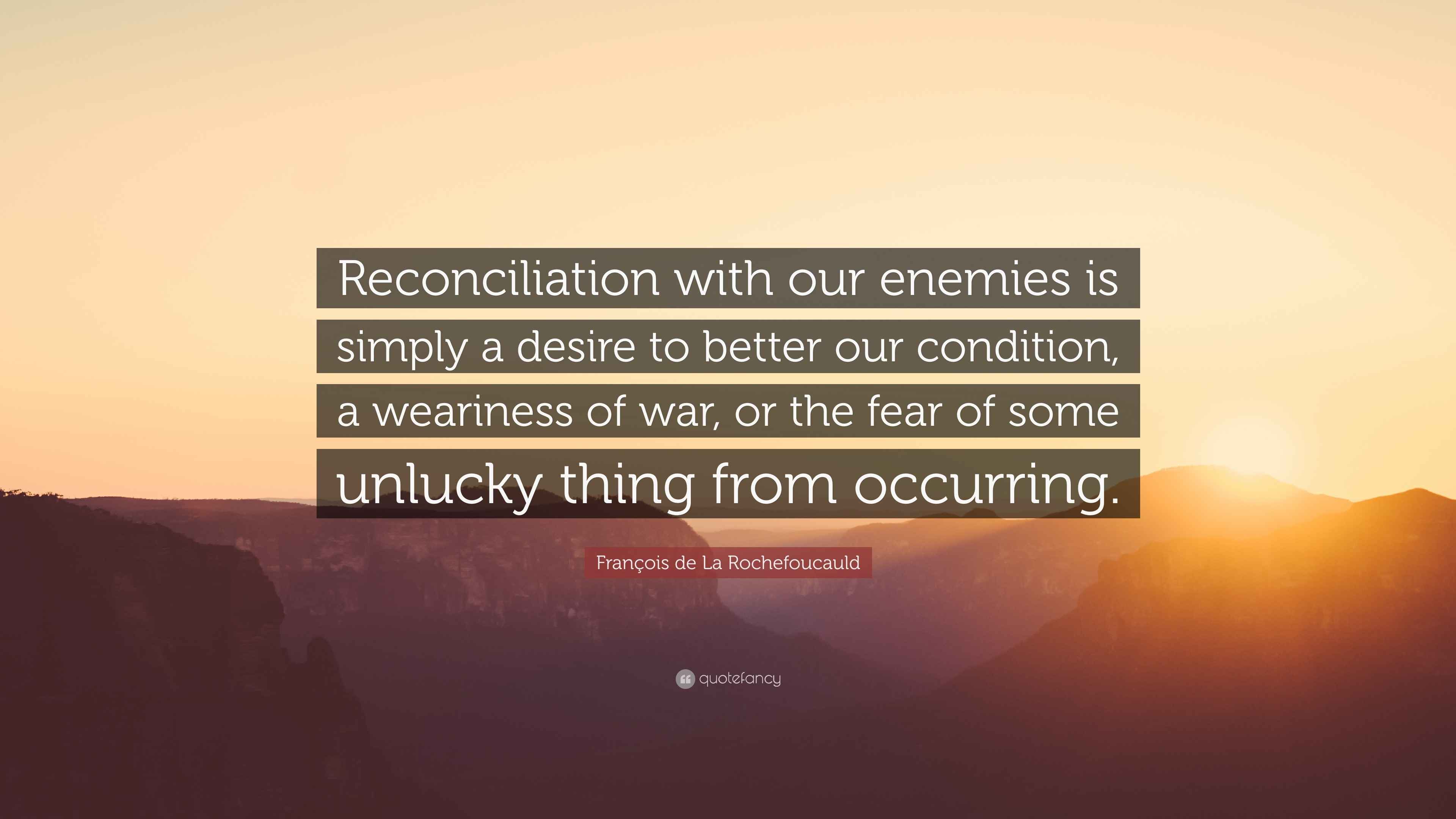François de La Rochefoucauld Quote: “Reconciliation with our enemies is ...