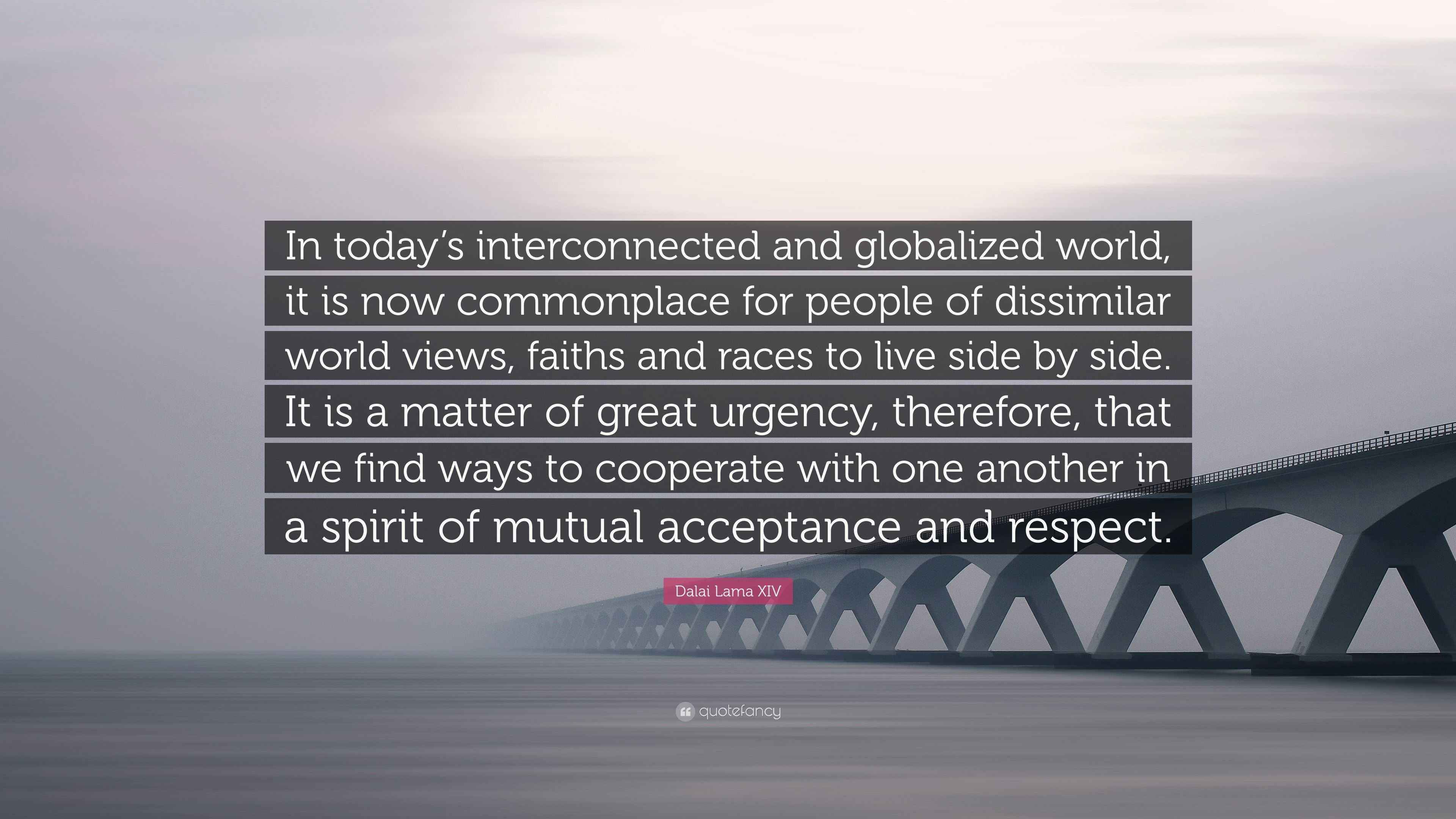 Dalai Lama XIV Quote: “In today’s interconnected and globalized world ...