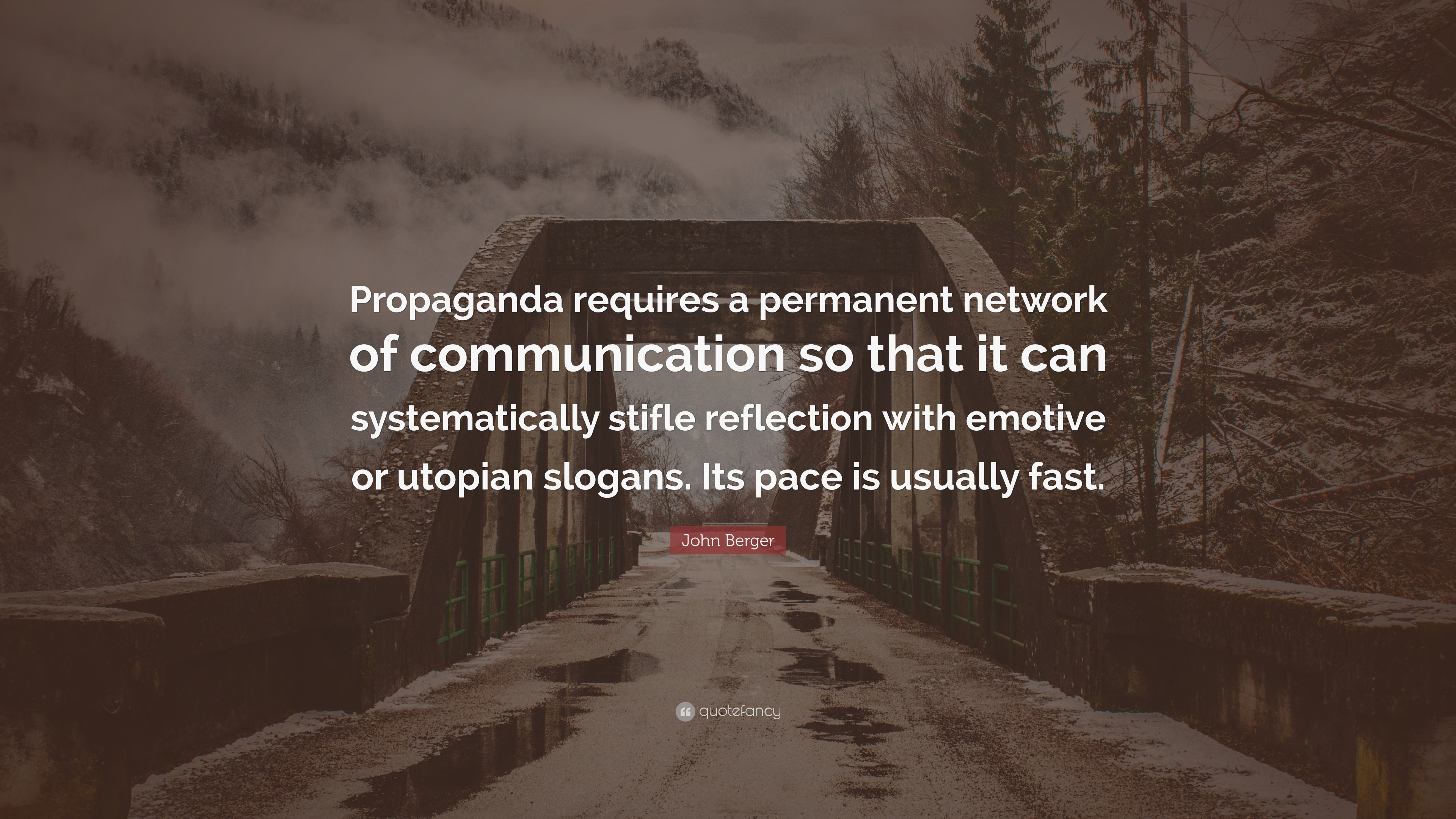 John Berger Quote: “Propaganda requires a permanent network of ...