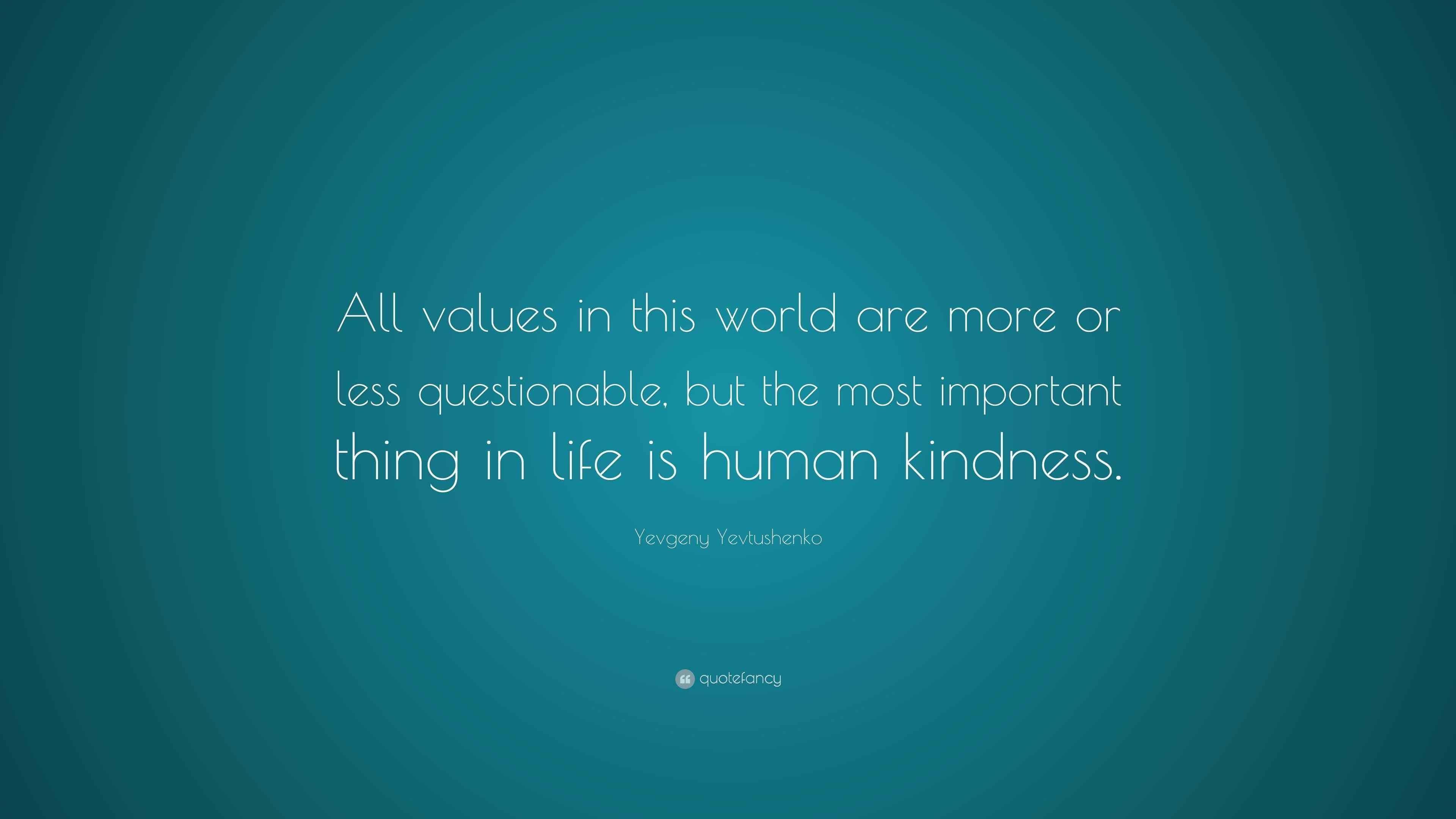 Yevgeny Yevtushenko Quote: “All values in this world are more or less ...