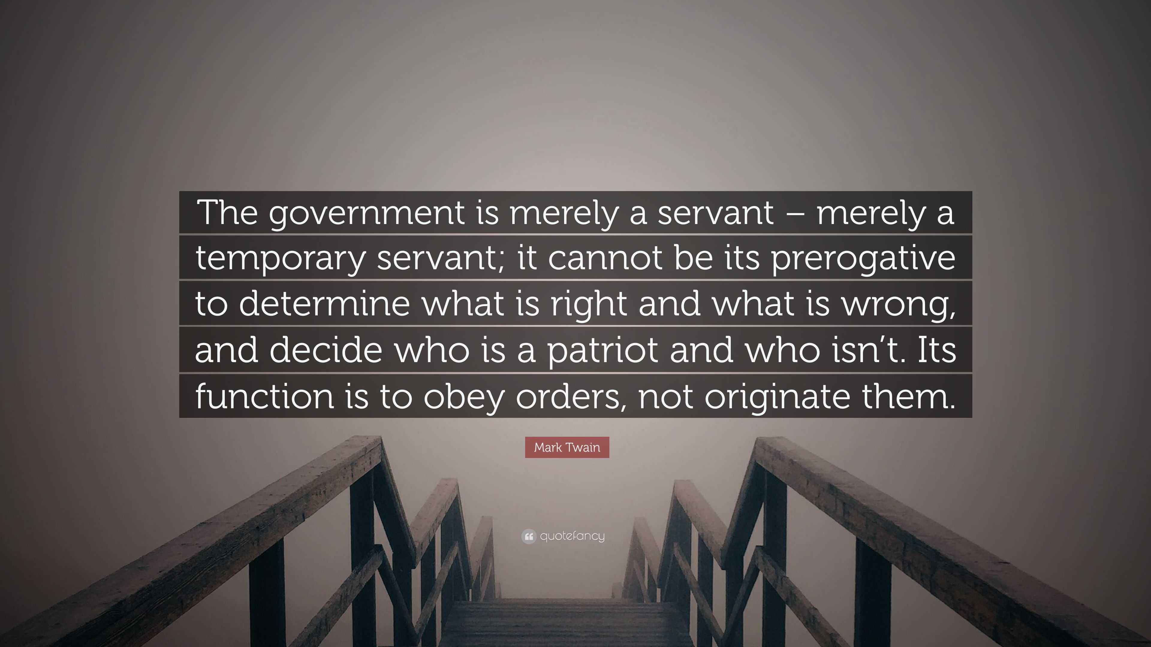 Mark Twain Quote: “The government is merely a servant – merely a ...