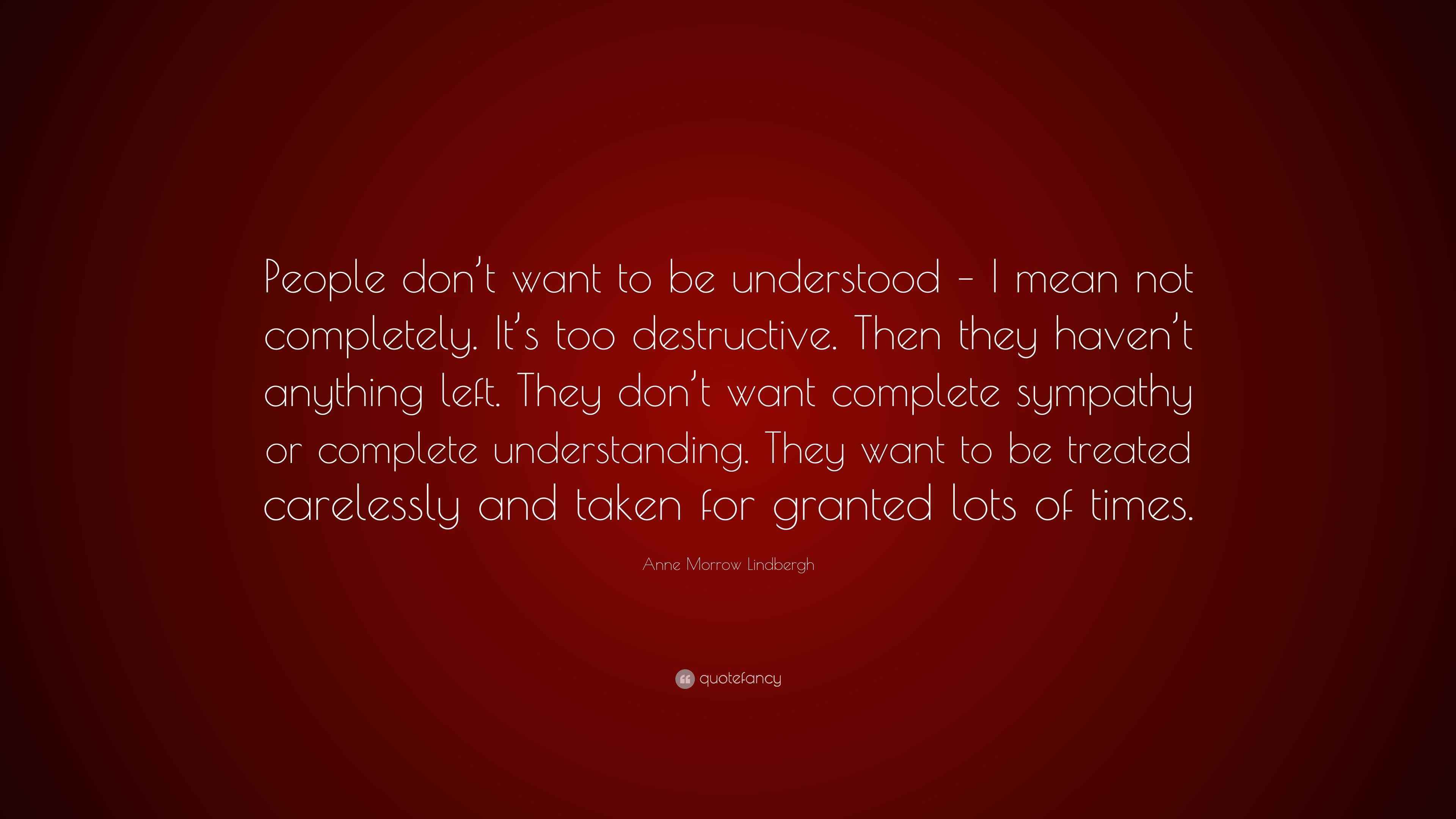 Anne Morrow Lindbergh Quote: “People don’t want to be understood – I ...